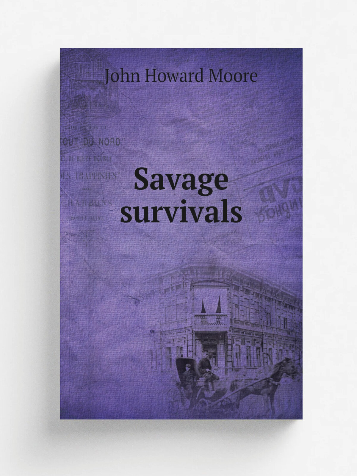 Savage survivals | John Howard Moore | 1916 | Chicago, Kerr | Репринт