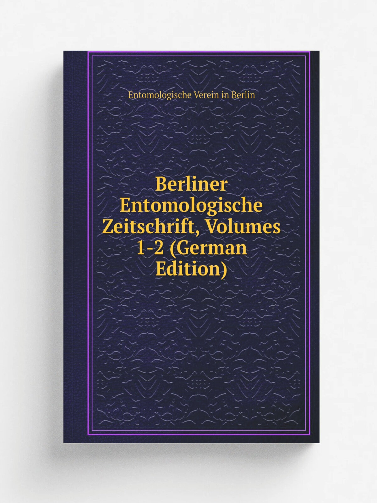Berliner Entomologische Zeitschrift, Volumes 1-2 (German Edition) | Entomologische Verein in Berlin | Репринт