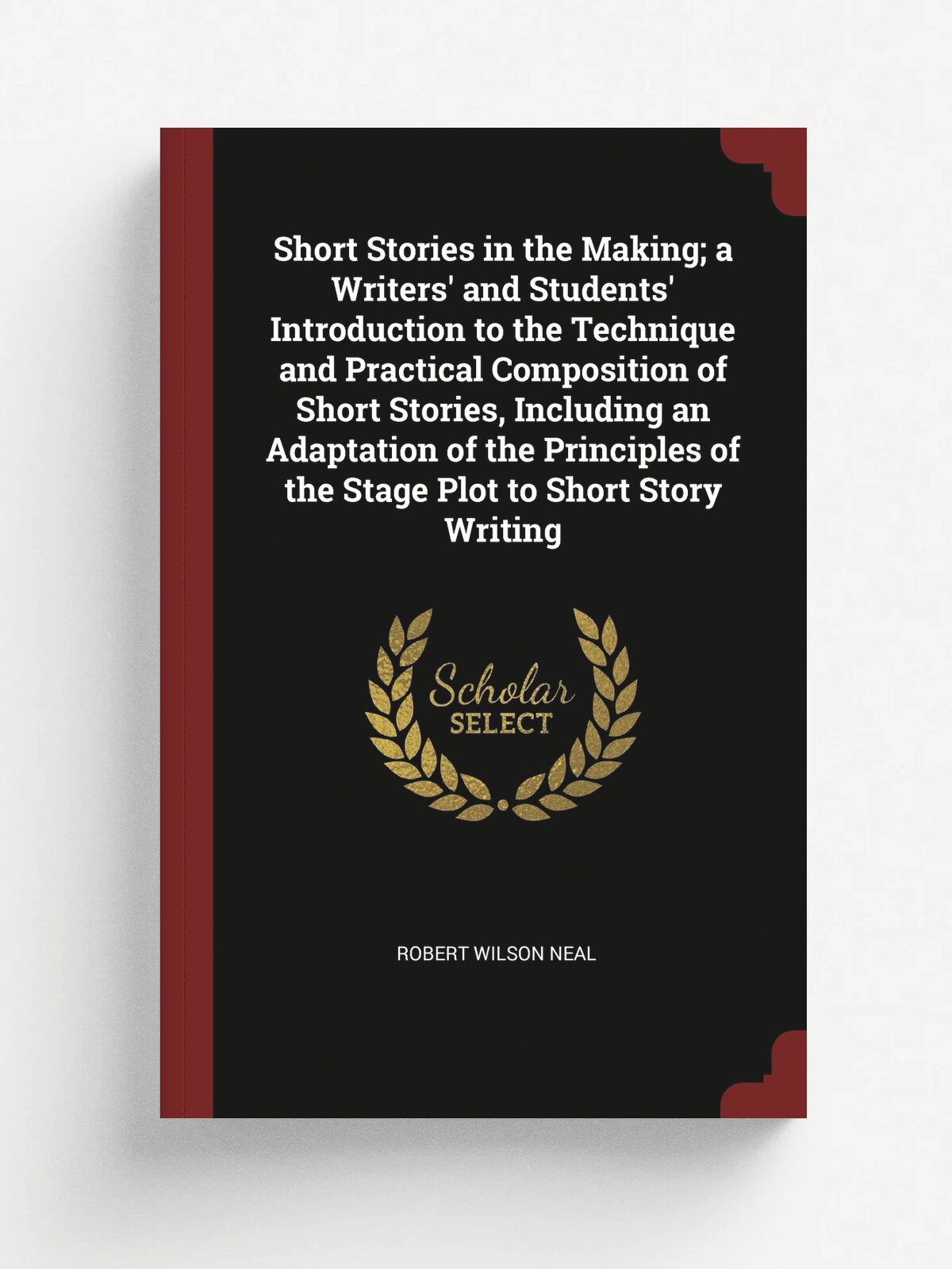 Short Stories in the Making; a Writers' and Students' Introduction to the Technique and Practical Composition of Short Stories, Including an Adaptati…