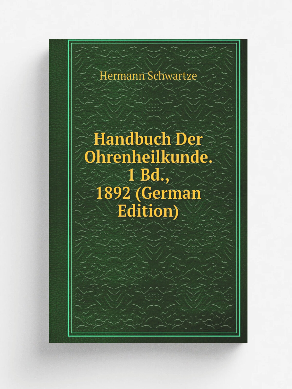 Handbuch Der Ohrenheilkunde. 1 Bd, 1892 (German Edition) | Hermann Schwartze | Репринт