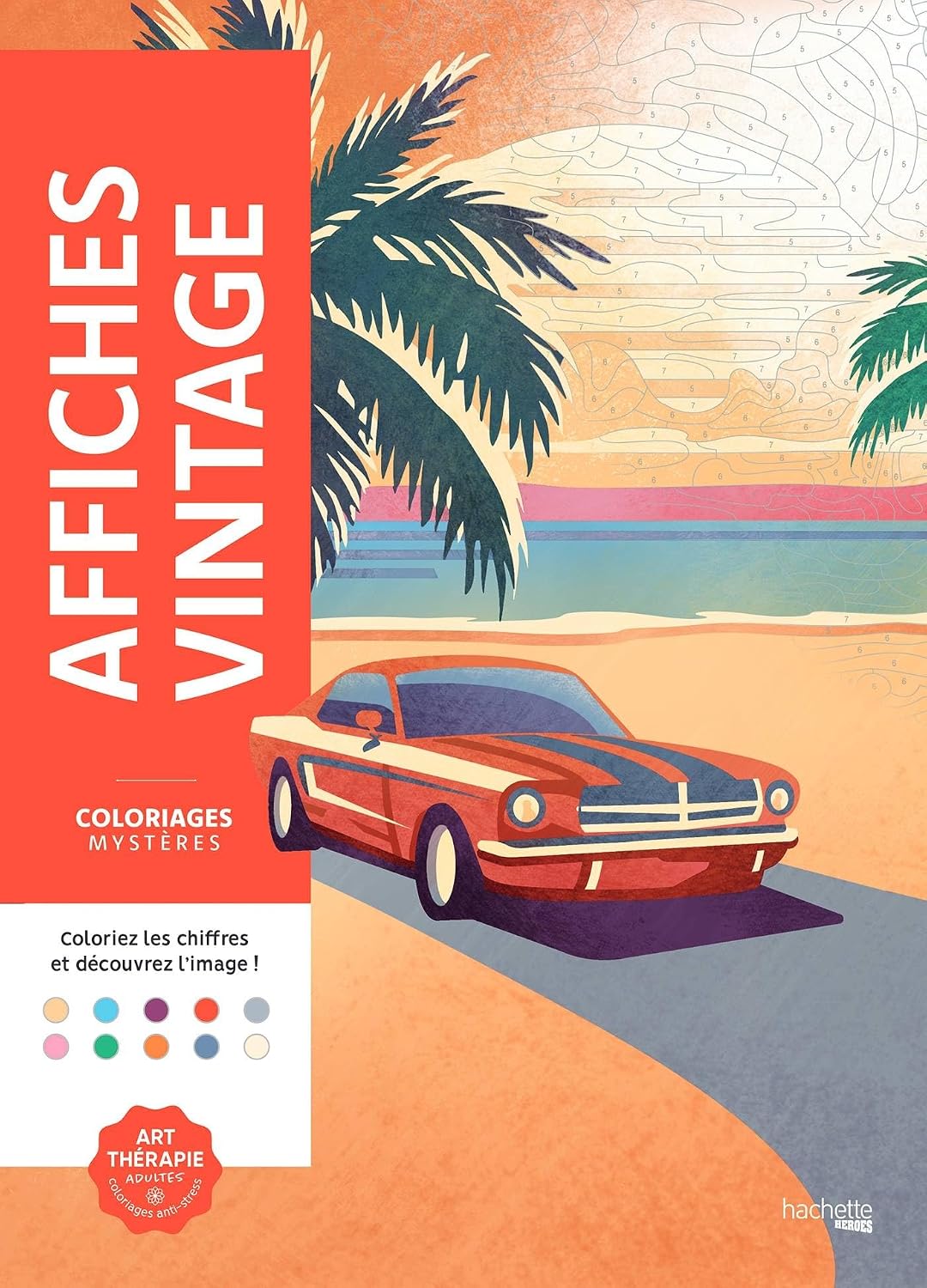 Раскраска по номерам Hachette Heroes Coloriages Mysteres Affiches vintage - Винтажные цвета, 112 стр, мягкая обложка - 2017093548