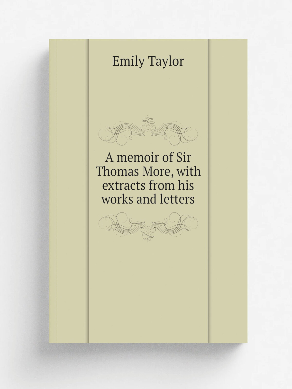 A memoir of Sir Thomas More, with extracts from his works and letters