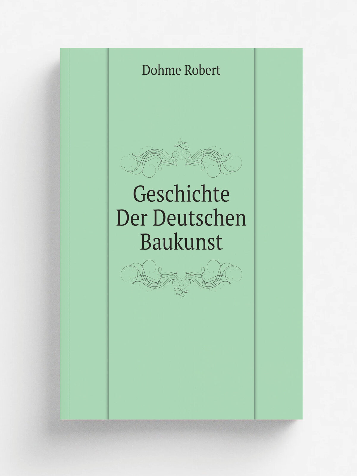 Geschichte Der Deutschen Baukunst (German Edition) | Dohme Robert | 1887 | Berlin : G. Grote | Репринт