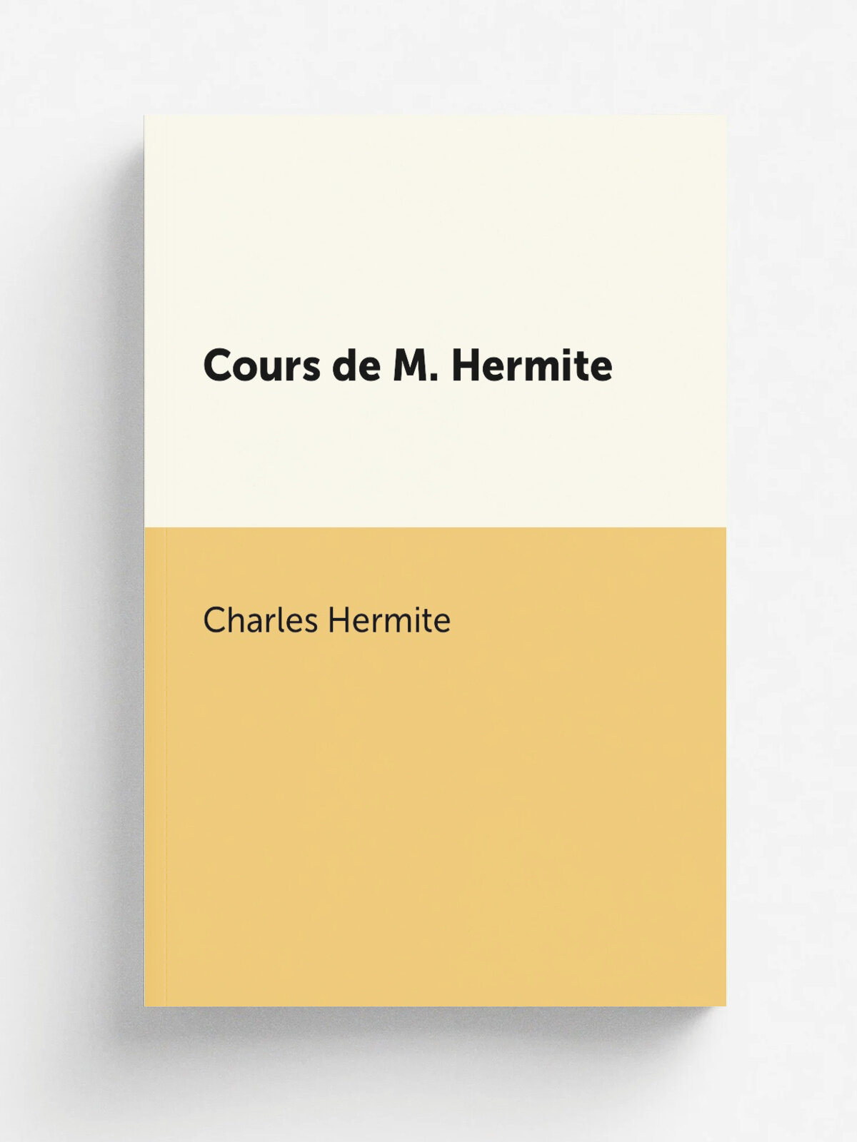 Cours de M. Hermite | Charles Hermite | 1891 | Paris, A. Hermann | Репринт