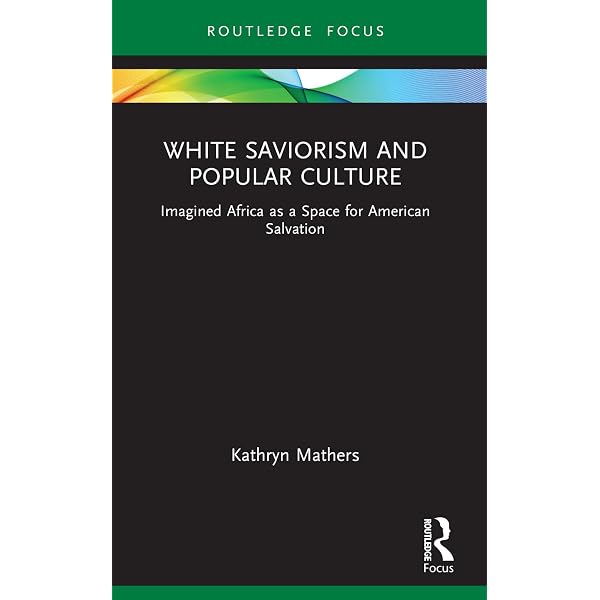 White Saviorism and Popular Culture (Routledge Focus on Media and Humanitarian Action)，Reprinted paperback book