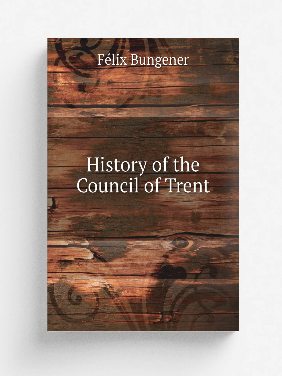 History of the Council of Trent | Fe.lix Bungener | 1852 | Edinburgh, Constable | Репринт