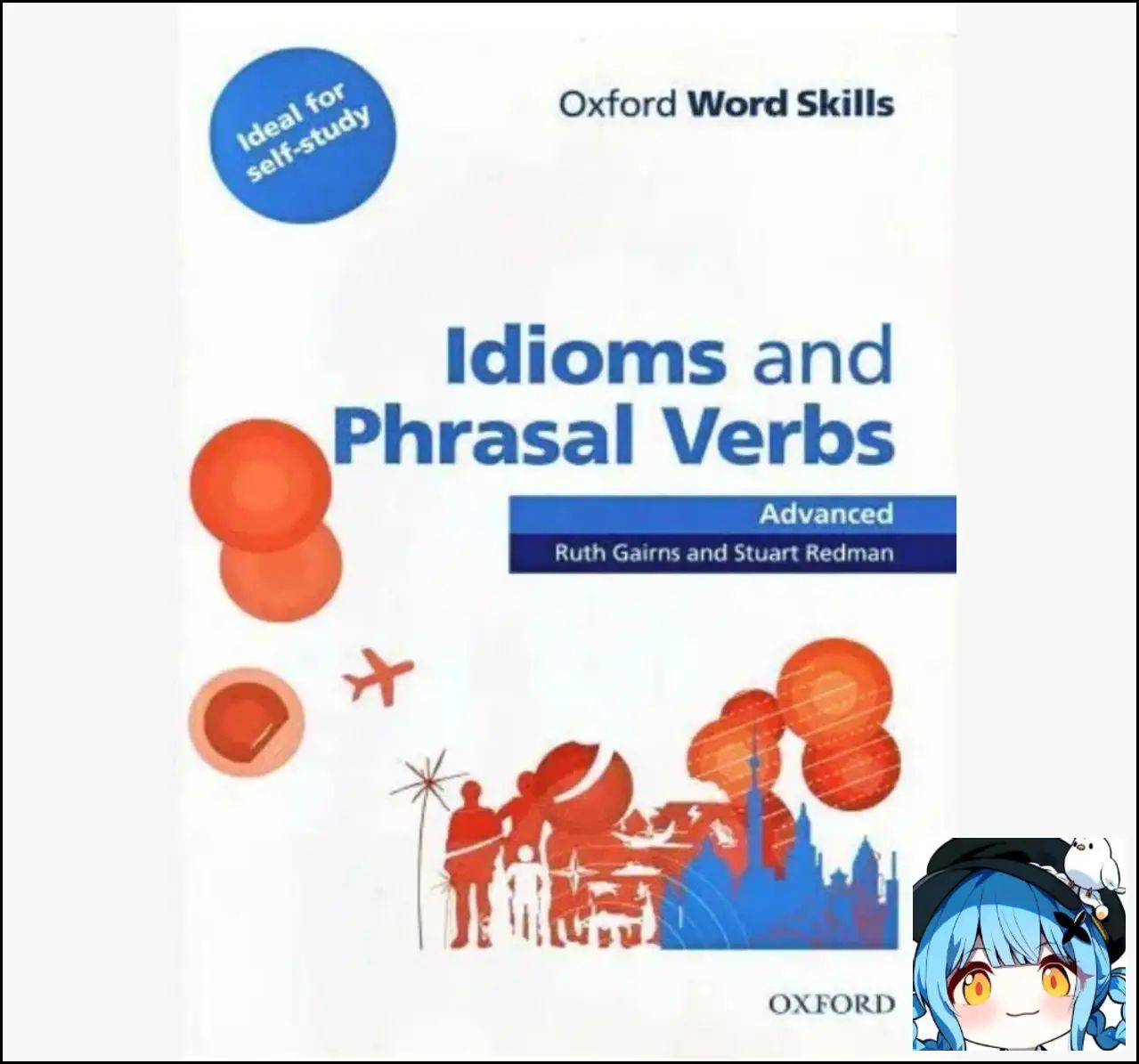 Idioms and Phrasal Verbs Advanced: Natural English Expressions for IELTS & Daily Use by Ruth Gairns, Stuart Redman, Oxfo