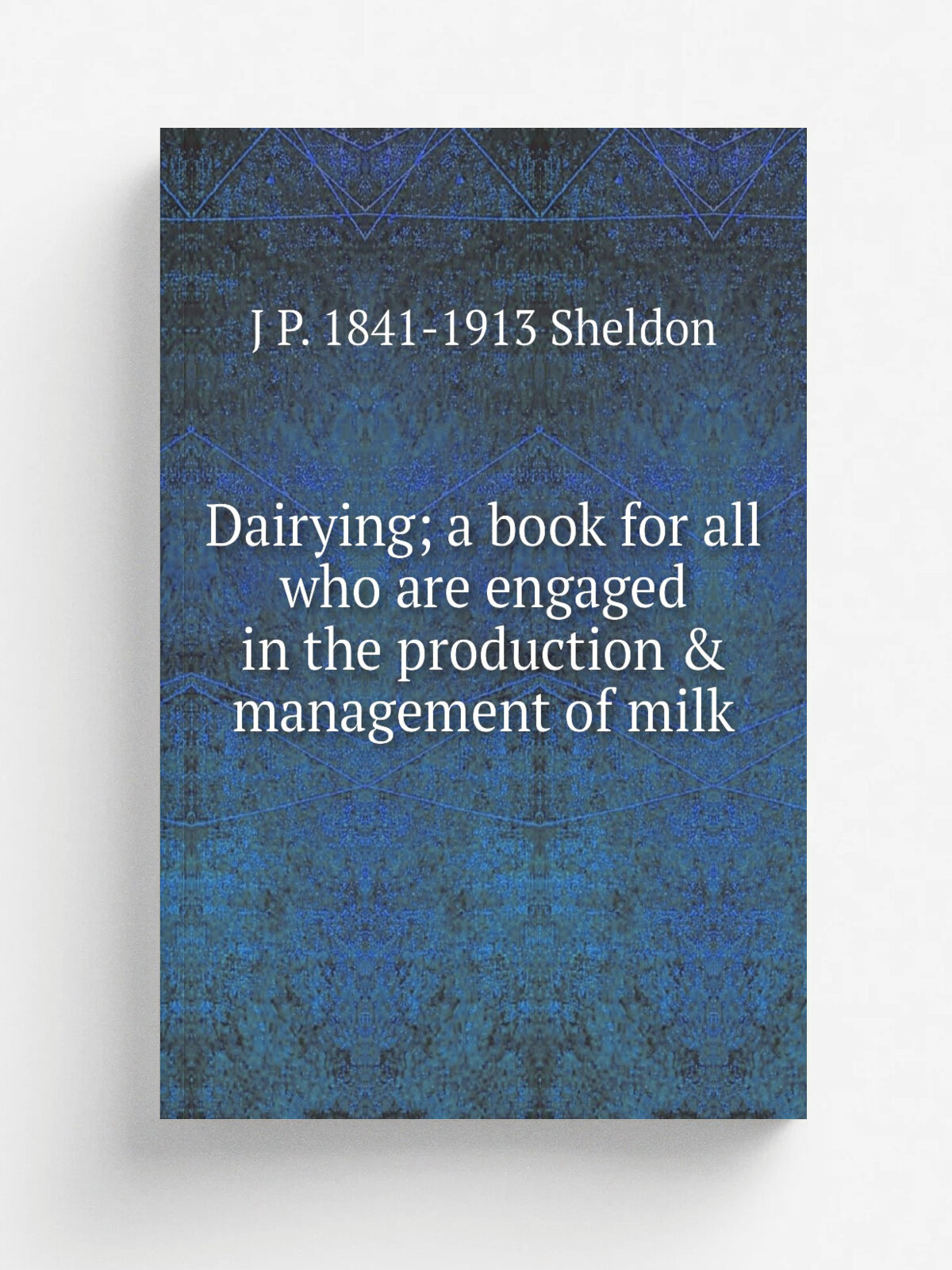 Dairying; a book for all who are engaged in the production & management of milk