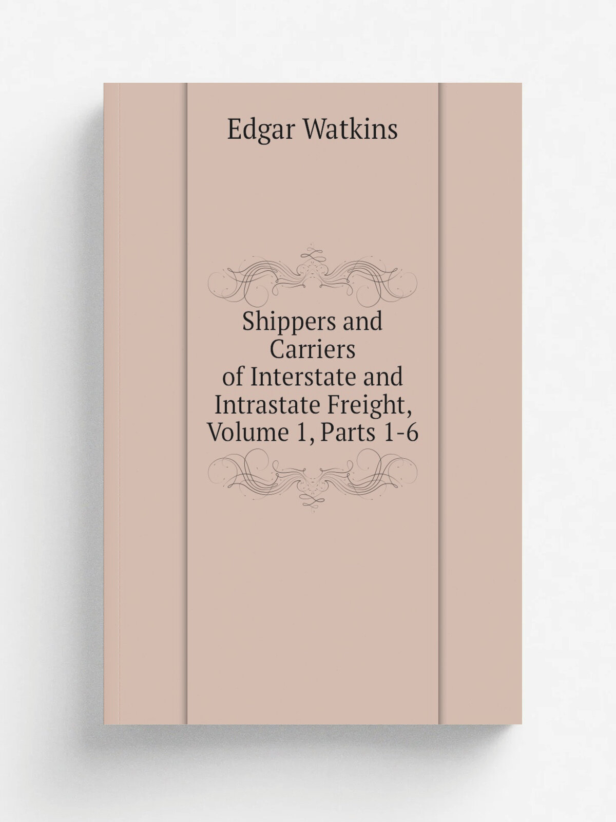 Shippers and Carriers of Interstate and Intrastate Freight, Volume 1, Parts 1-6