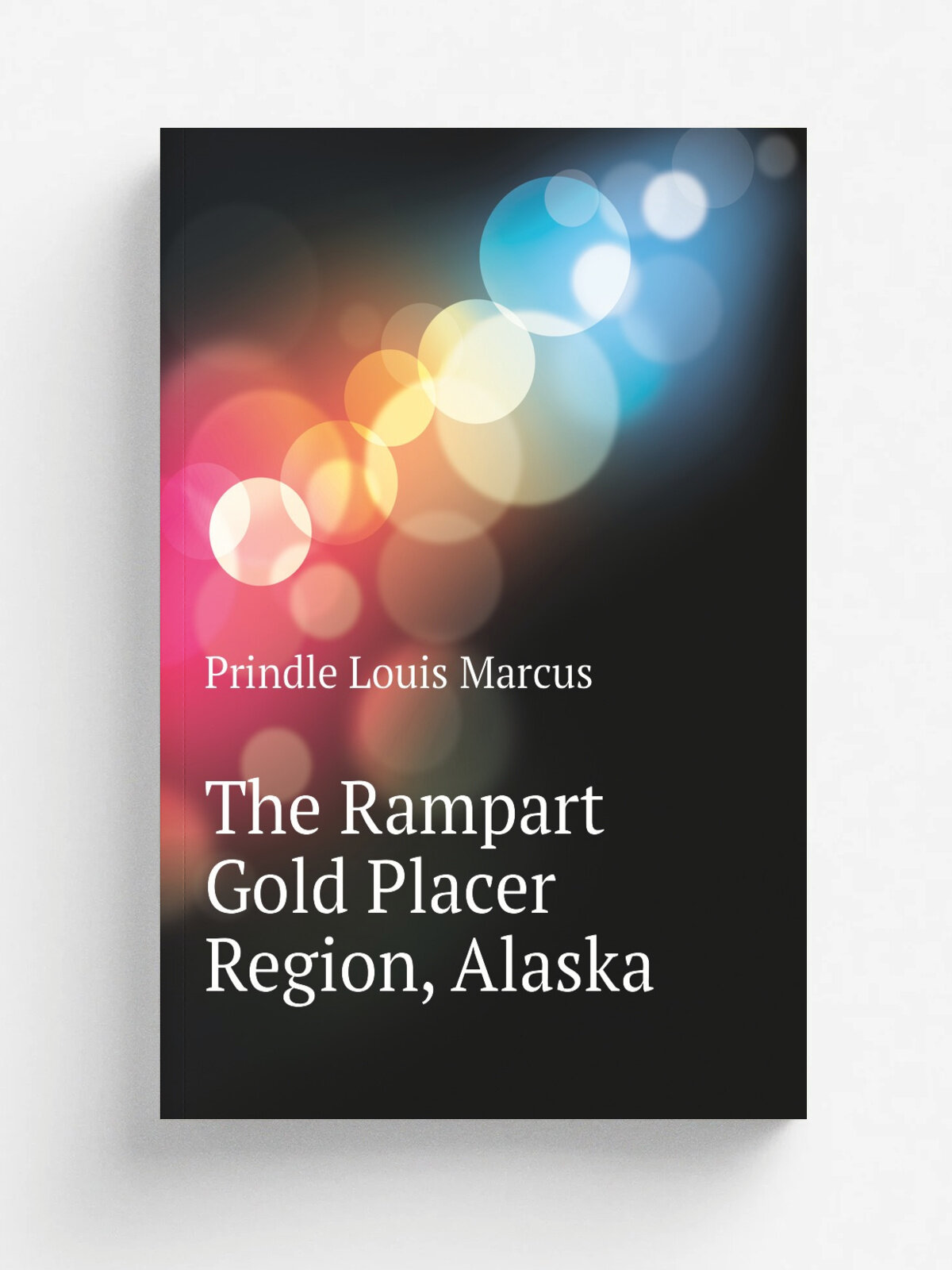 The Rampart Gold Placer Region, Alaska | Prindle Louis Marcus | Репринт