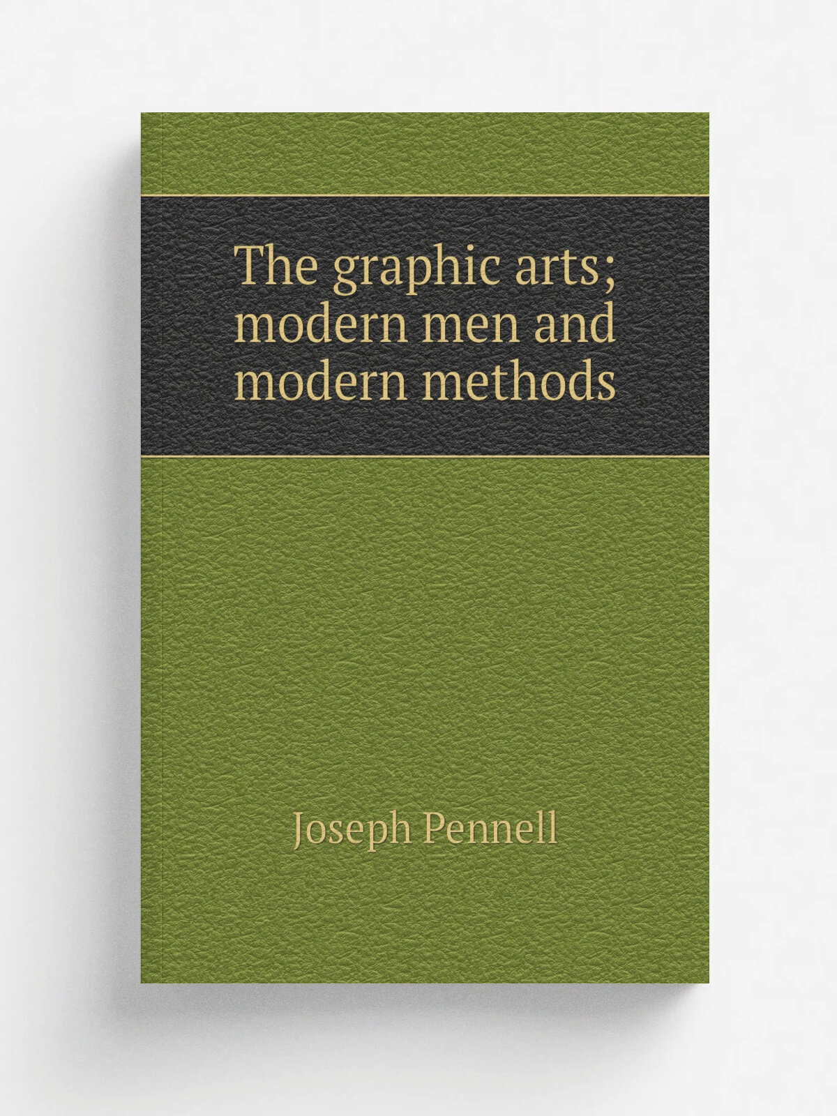 The graphic arts; modern men and modern methods