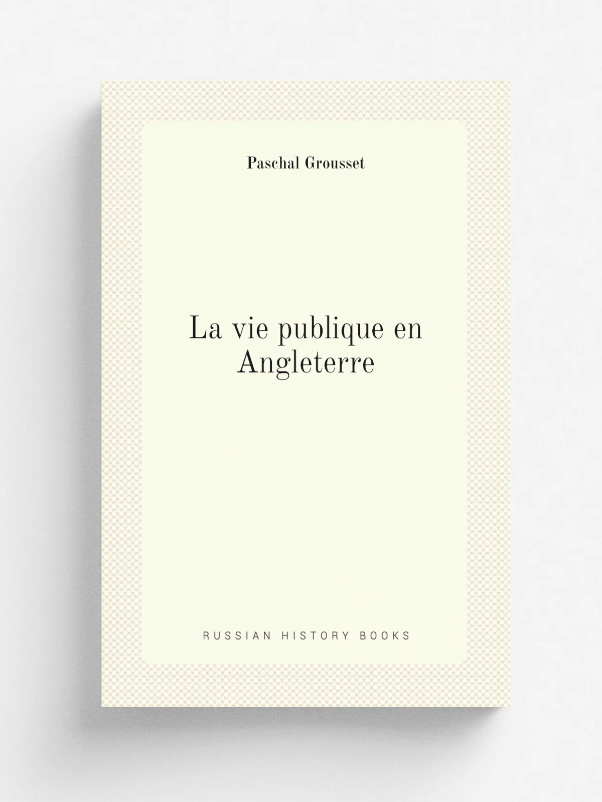 La vie publique en Angleterre | Paschal Grousset | 1884 | Paris : J. Hetzel | Репринт