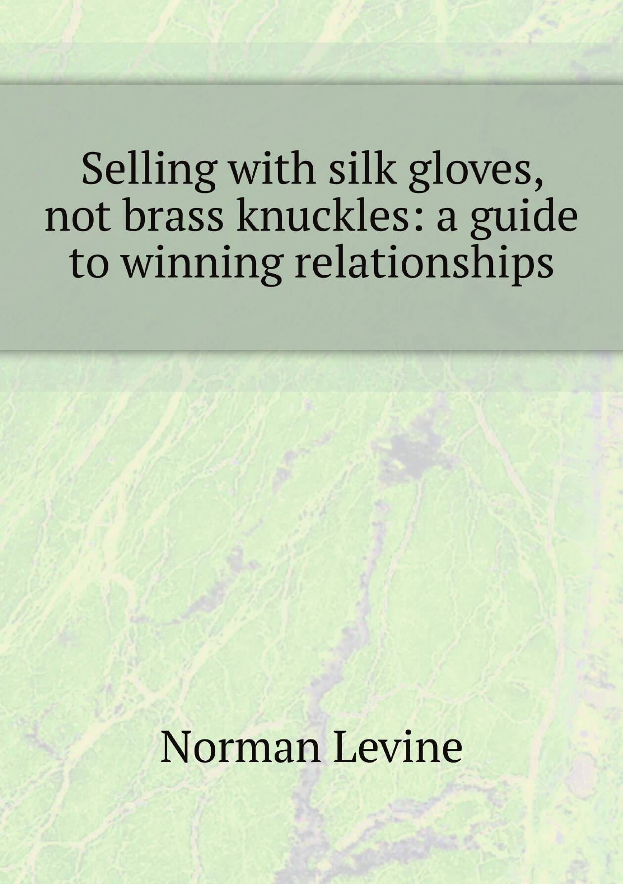 Selling with silk gloves, not brass knuckles: a guide to winning relationships — фото 1