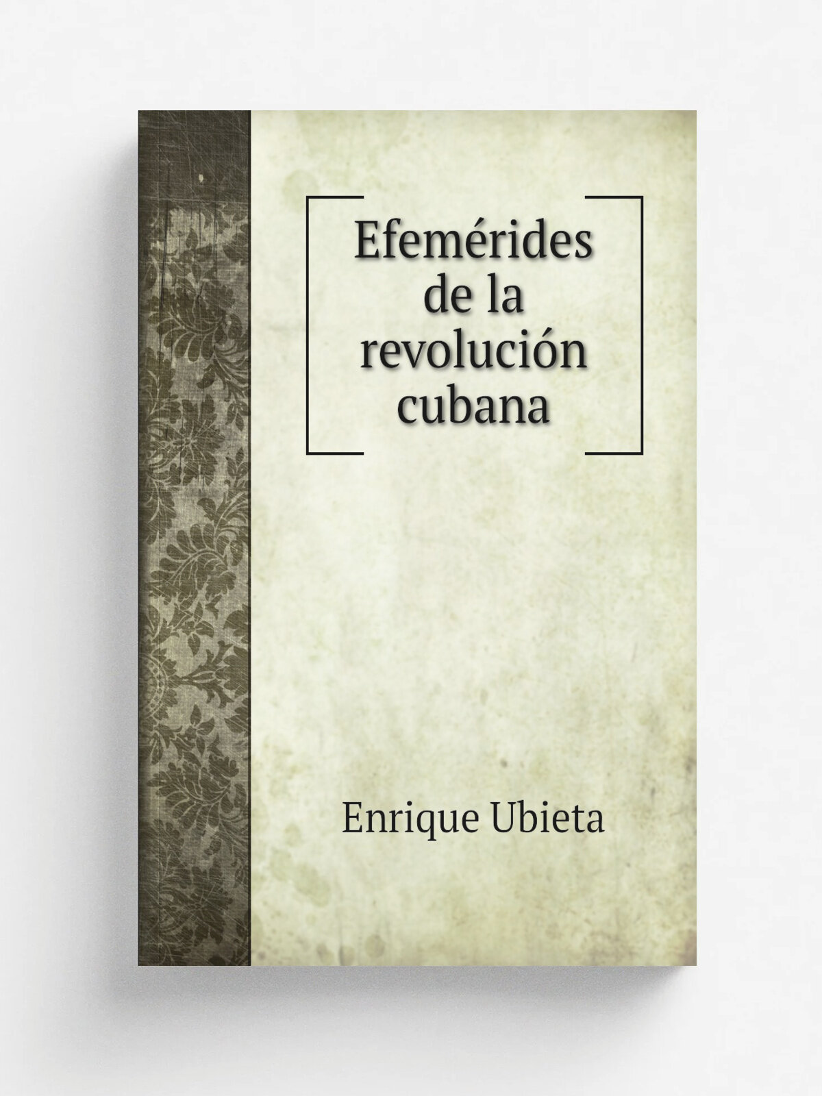 Efem.rides de la revoluci.n cubana | Enrique Ubieta | 1911 | Habana : La Moderna Poes.a | Репринт
