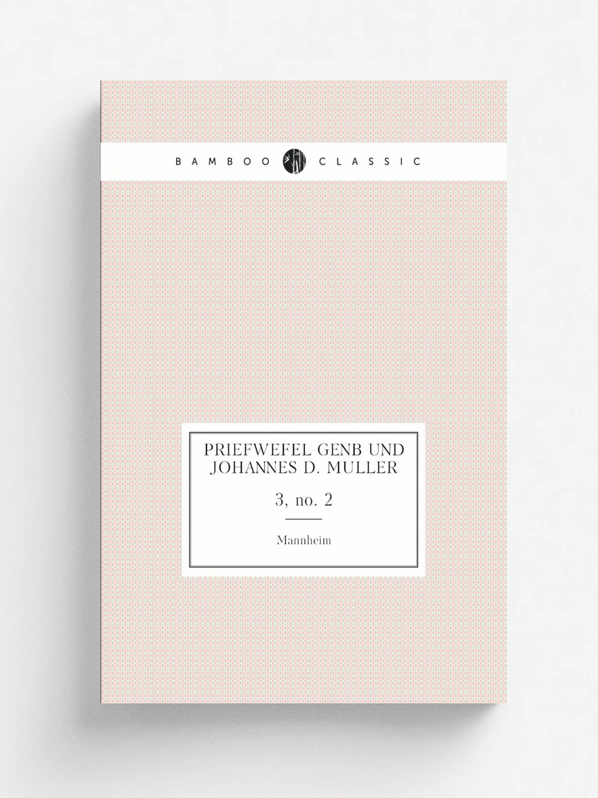 Priefwefel Genb Und Johannes D. Muller. 3, no. 2 | Mannheim | 1840 | Репринт
