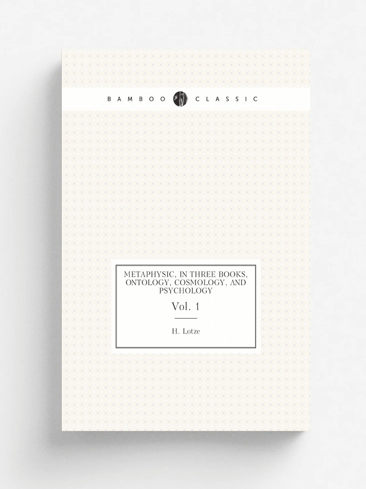 Metaphysic, in three books, ontology, cosmology, and psychology. Vol. 1