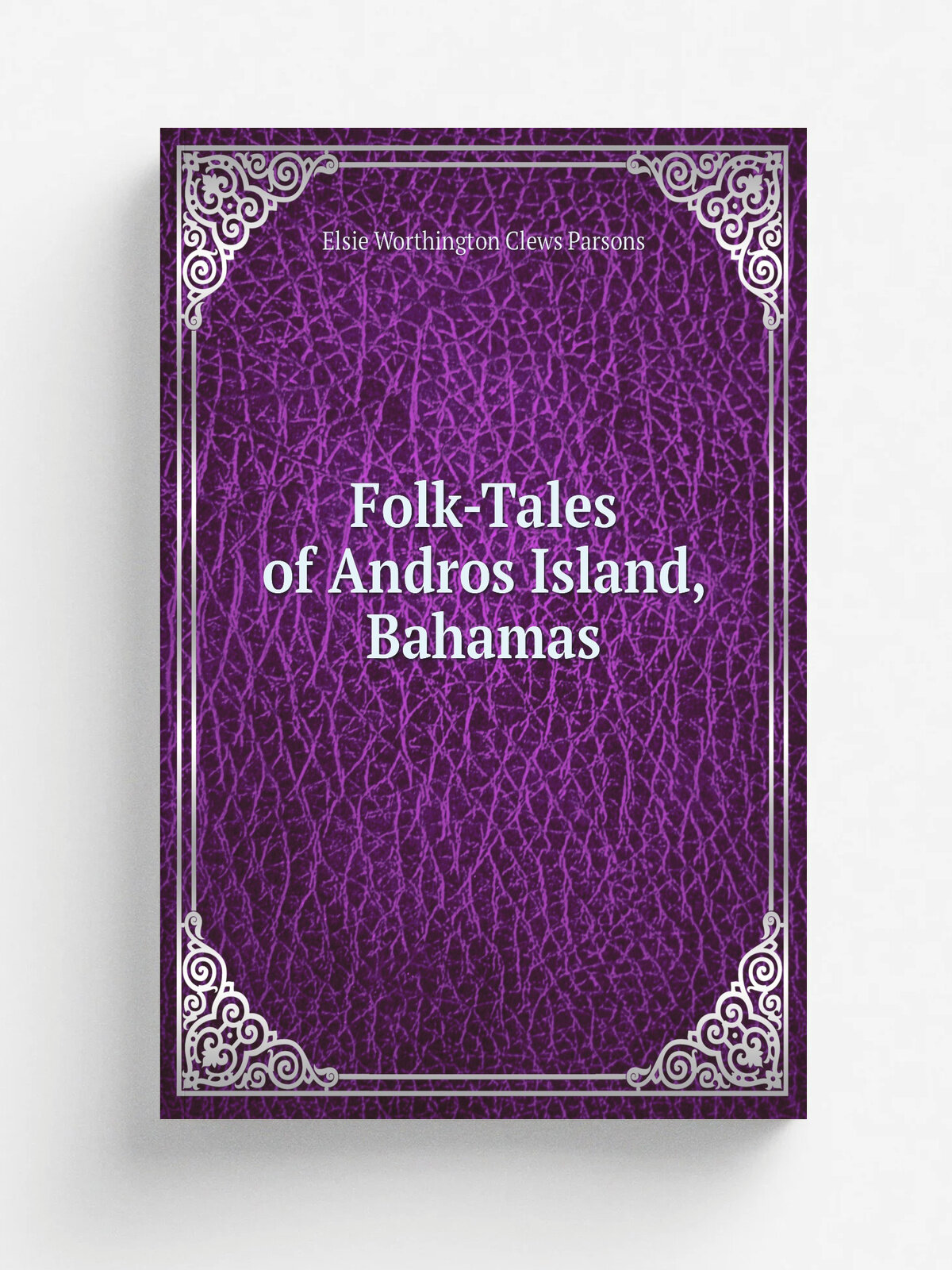 Folk-Tales of Andros Island, Bahamas | Elsie Worthington Clews Parsons | 1918 | American Folk-loreSociety | Репринт