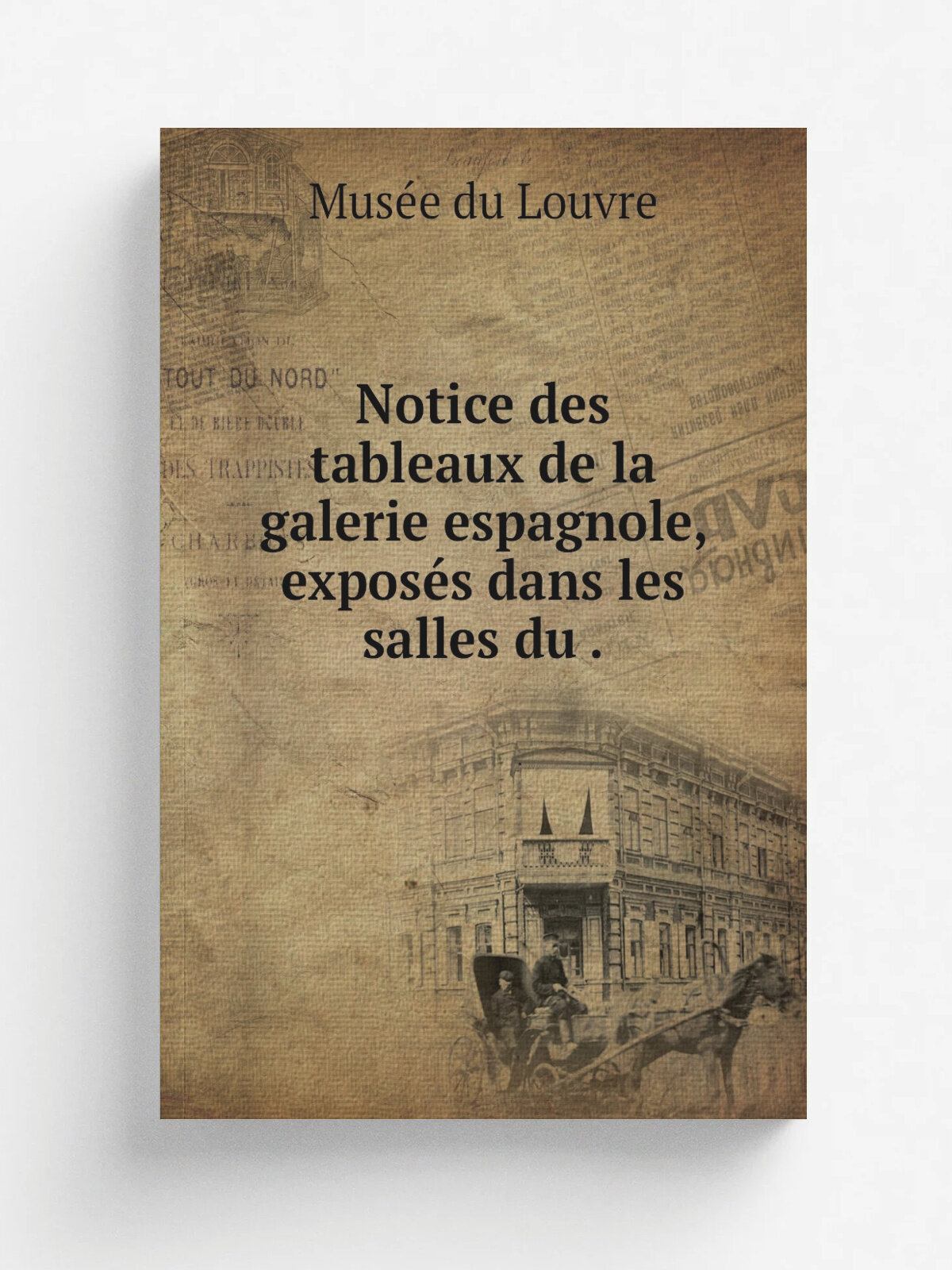 Notice des tableaux de la galerie espagnole, expos.s dans les salles du . | Mus.e du Louvre | 1838 | Impr. de Crapelet | Репринт