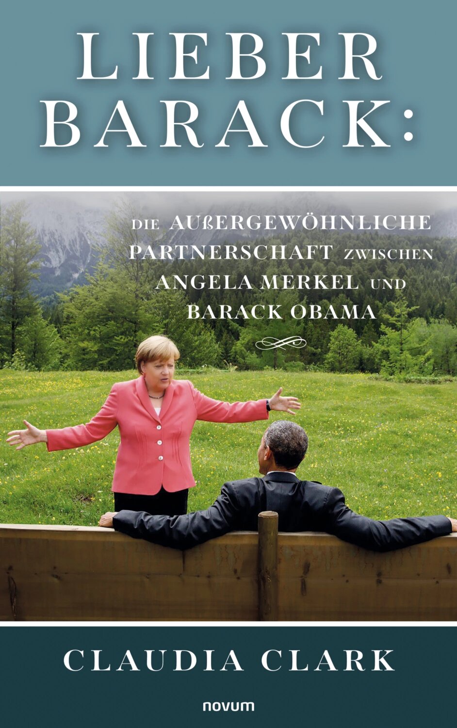 Lieber Barack: Die außergewöhnliche Partnerschaft zwischen Angela Merkel und Barack Obama [Цифровая книга]
