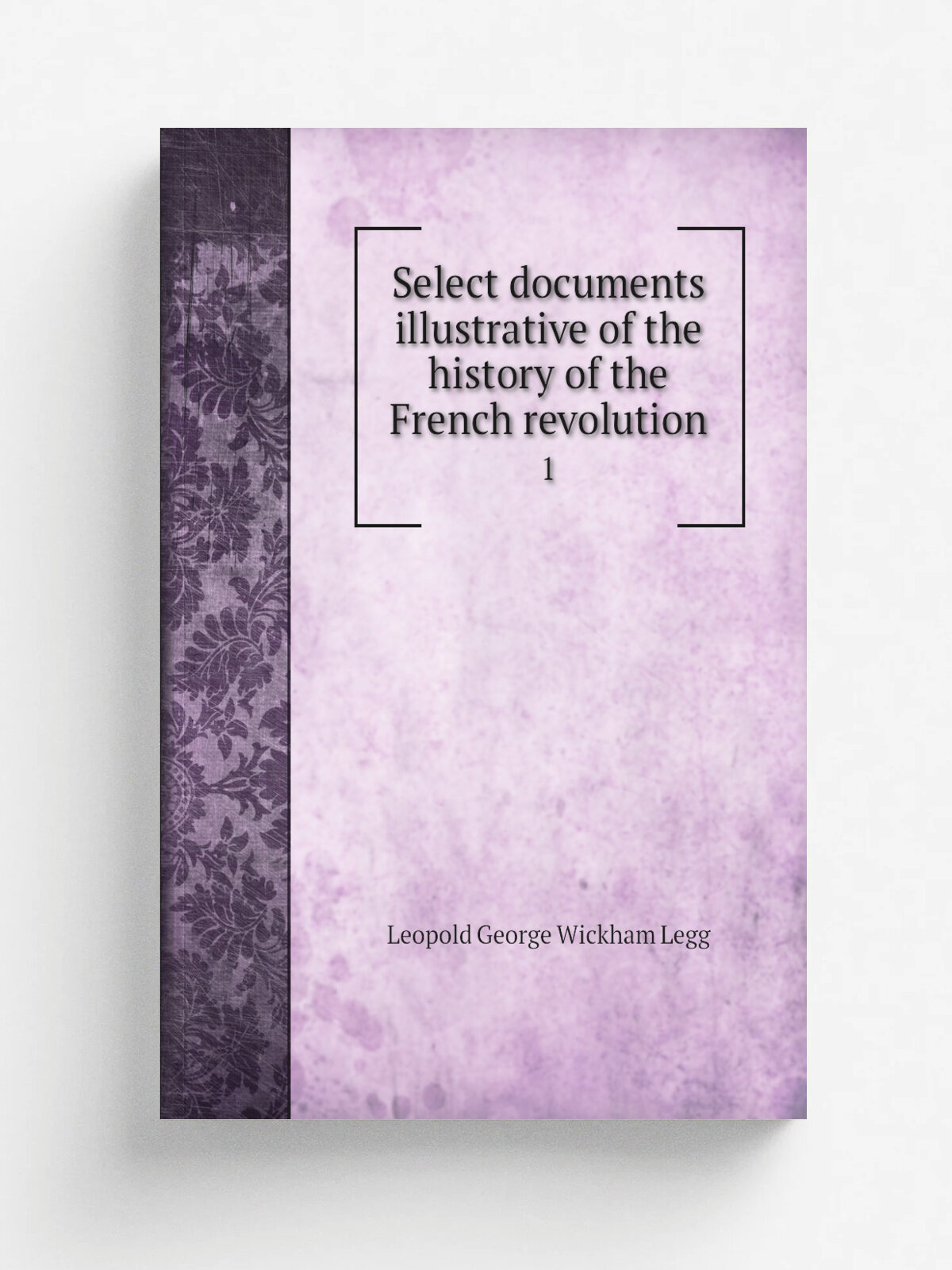 Select documents illustrative of the history of the French revolution. 1