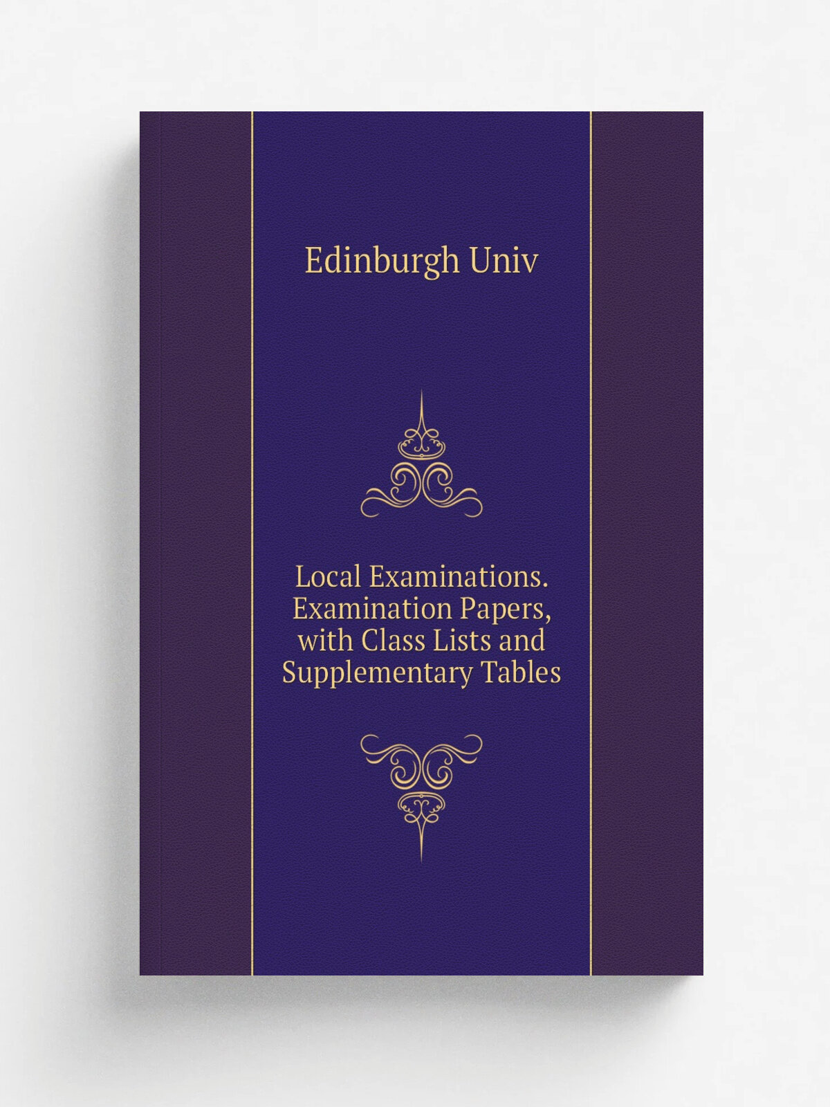 Local Examinations. Examination Papers, with Class Lists and Supplementary Tables