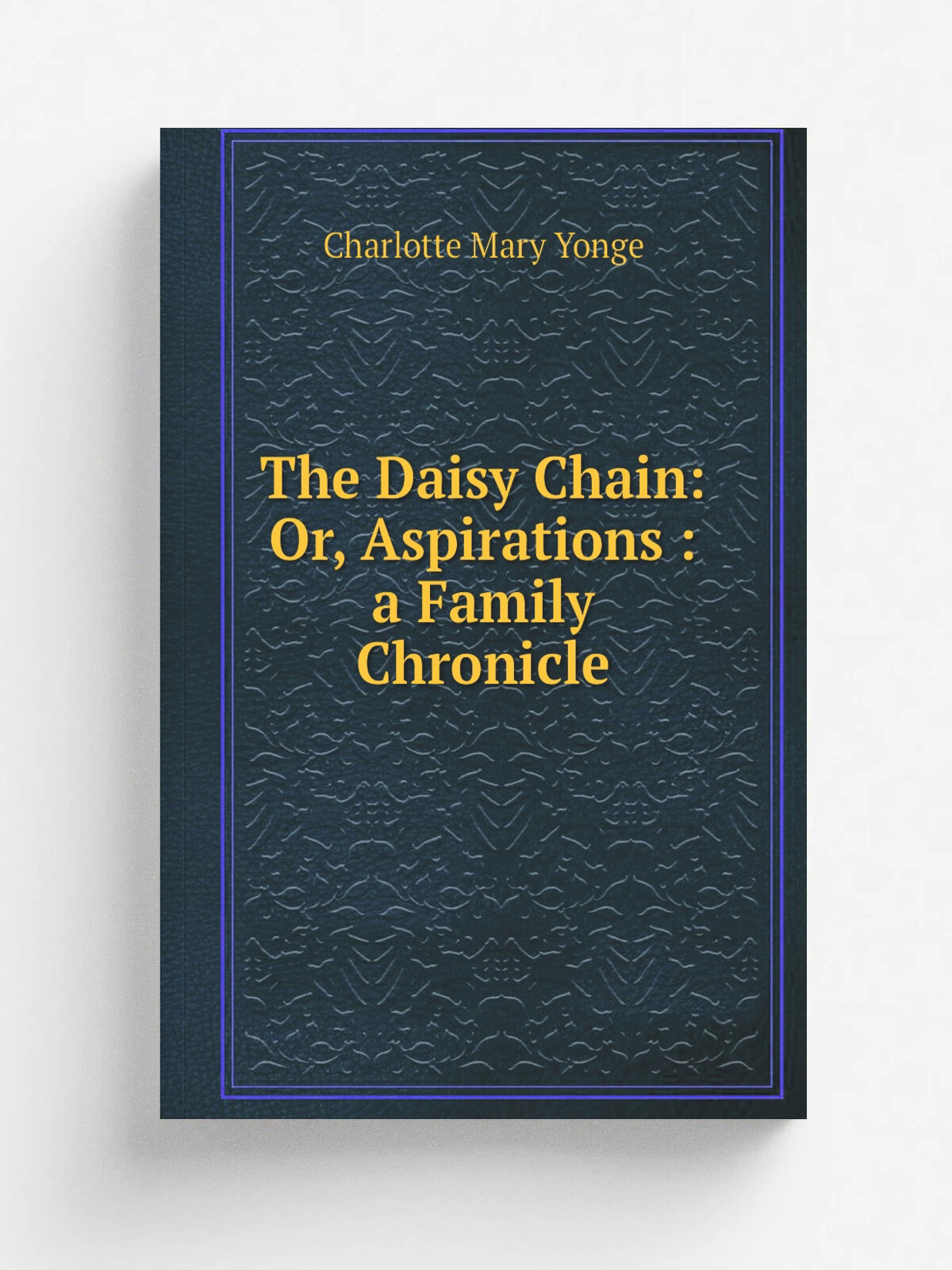 The Daisy Chain: Or, Aspirations : a Family Chronicle | Charlotte Mary Yonge | 1856 | D. Appleton and Co. | Репринт