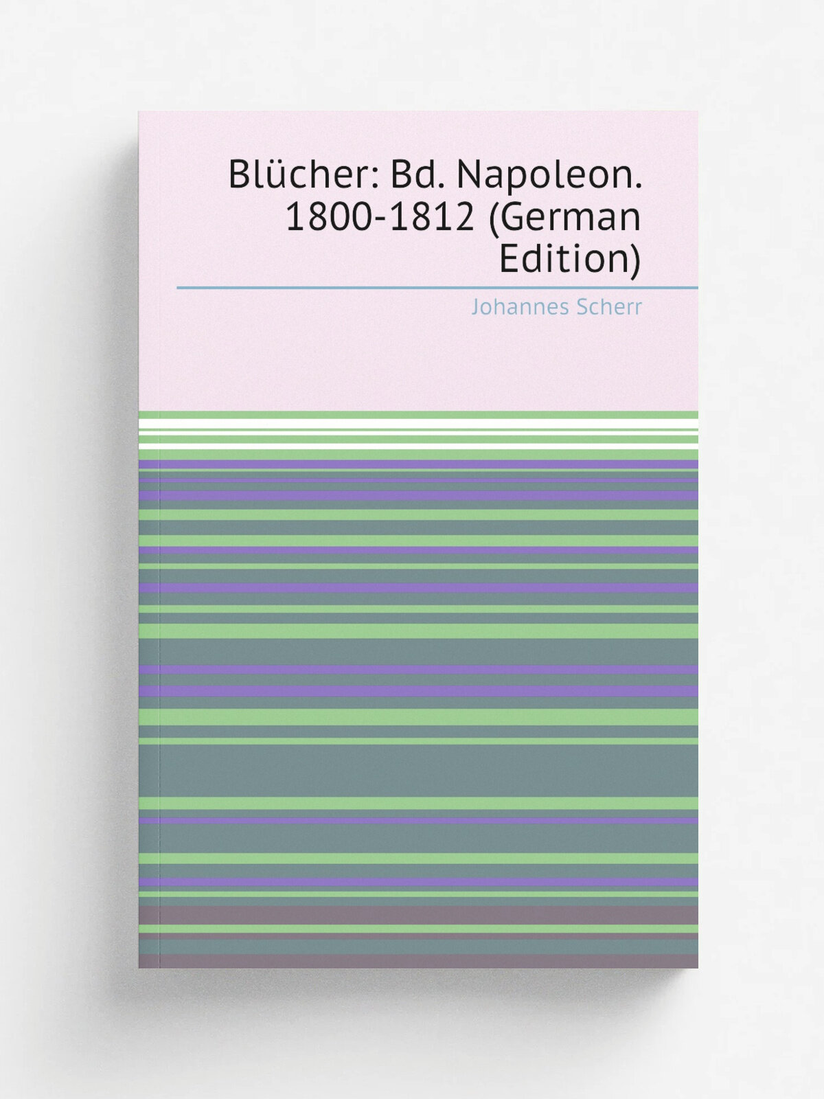 Bl.cher: Bd. Napoleon. 1800-1812 (German Edition) | Johannes Scherr | Репринт