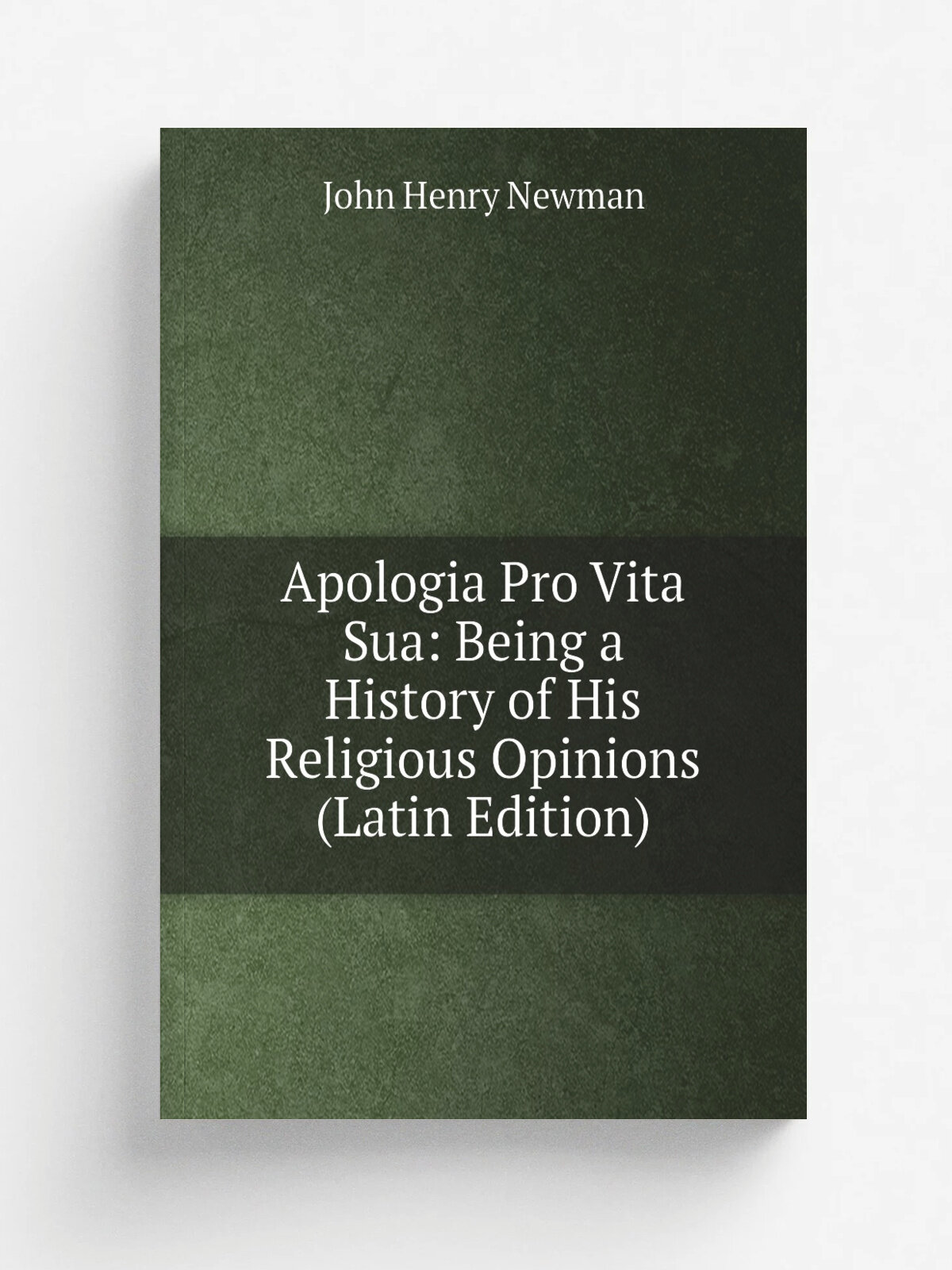 Apologia Pro Vita Sua: Being a History of His Religious Opinions (Latin Edition)