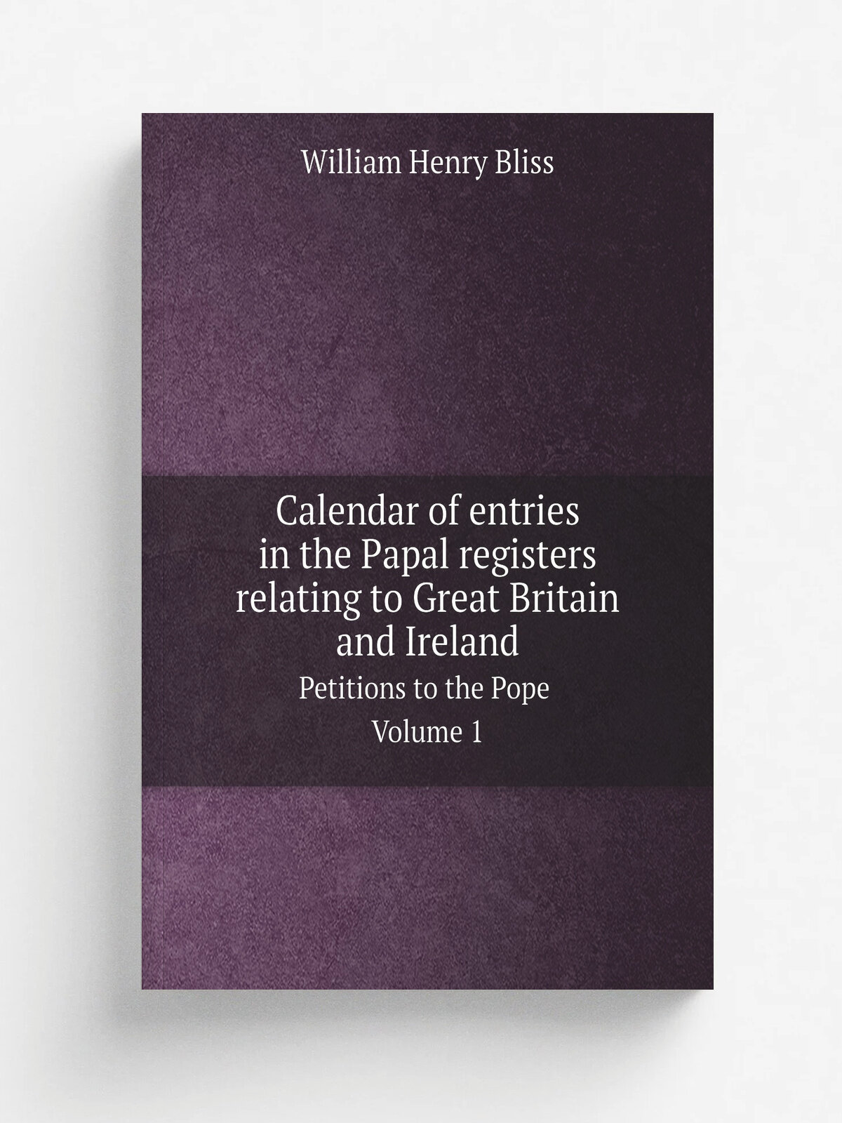 Calendar of entries in the Papal registers relating to Great Britain and Ireland. Petitions to the Pope Volume 1
