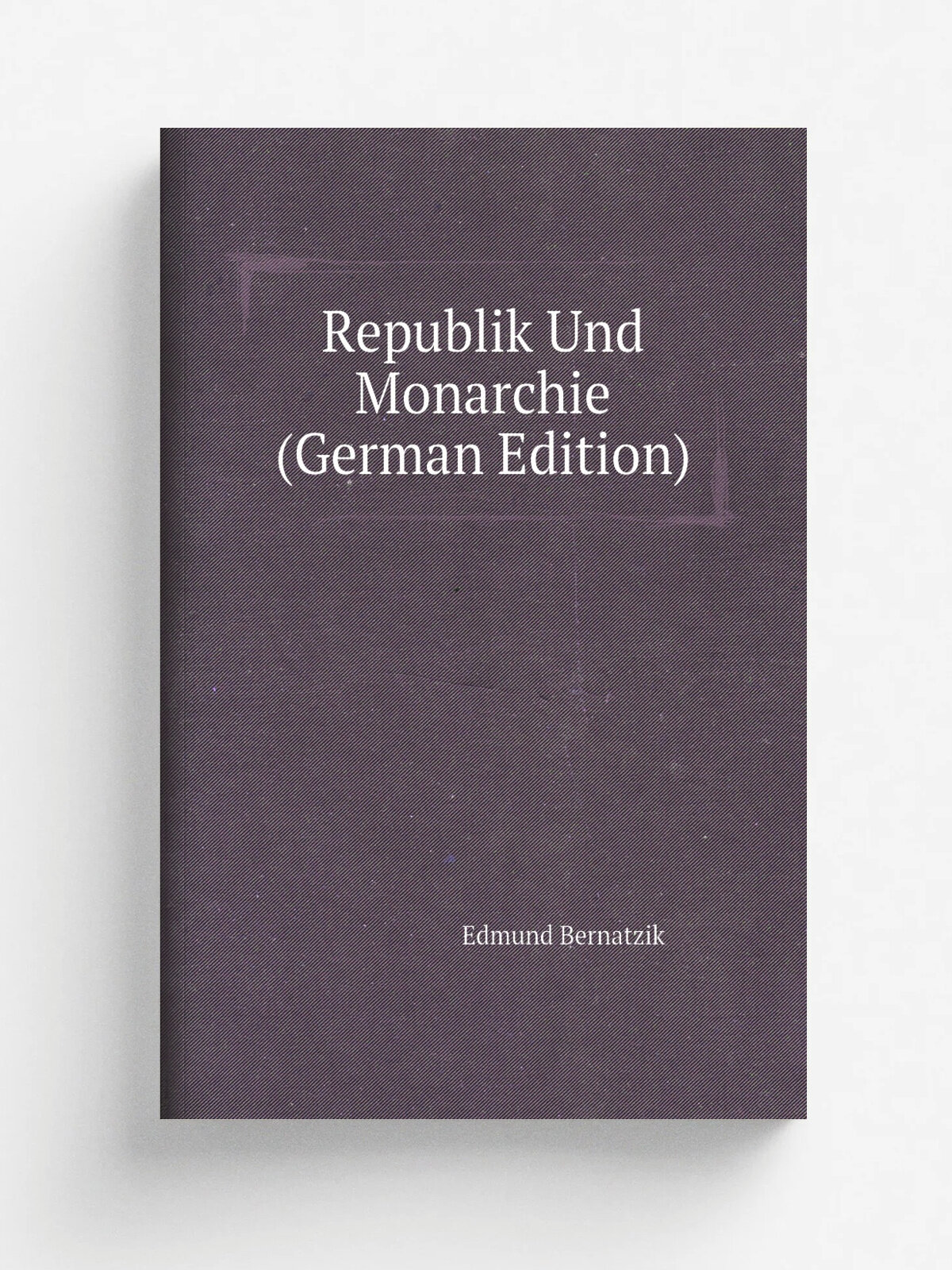 Republik Und Monarchie (German Edition) | Edmund Bernatzik | Репринт