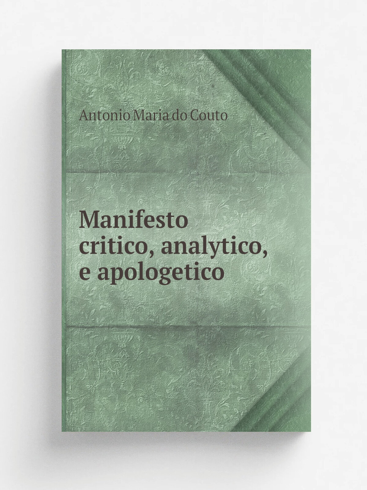 Manifesto critico, analytico, e apologetico | Antonio Maria do Couto | 1815 | Lisboa, Impress.o de J.F.M. de Campos | Репринт