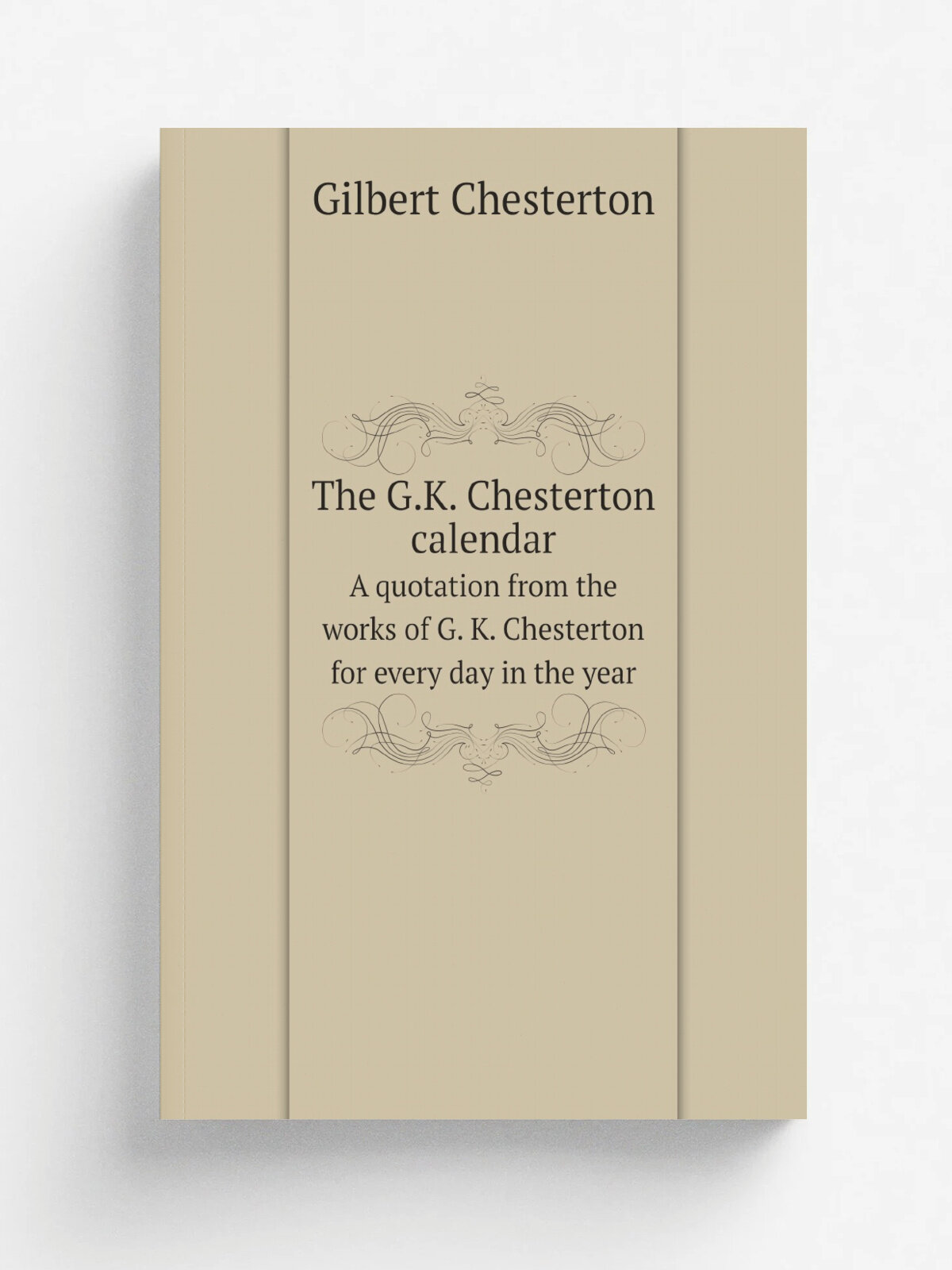The G.K. Chesterton calendar. A quotation from the works of G. K. Chesterton for every day in the year
