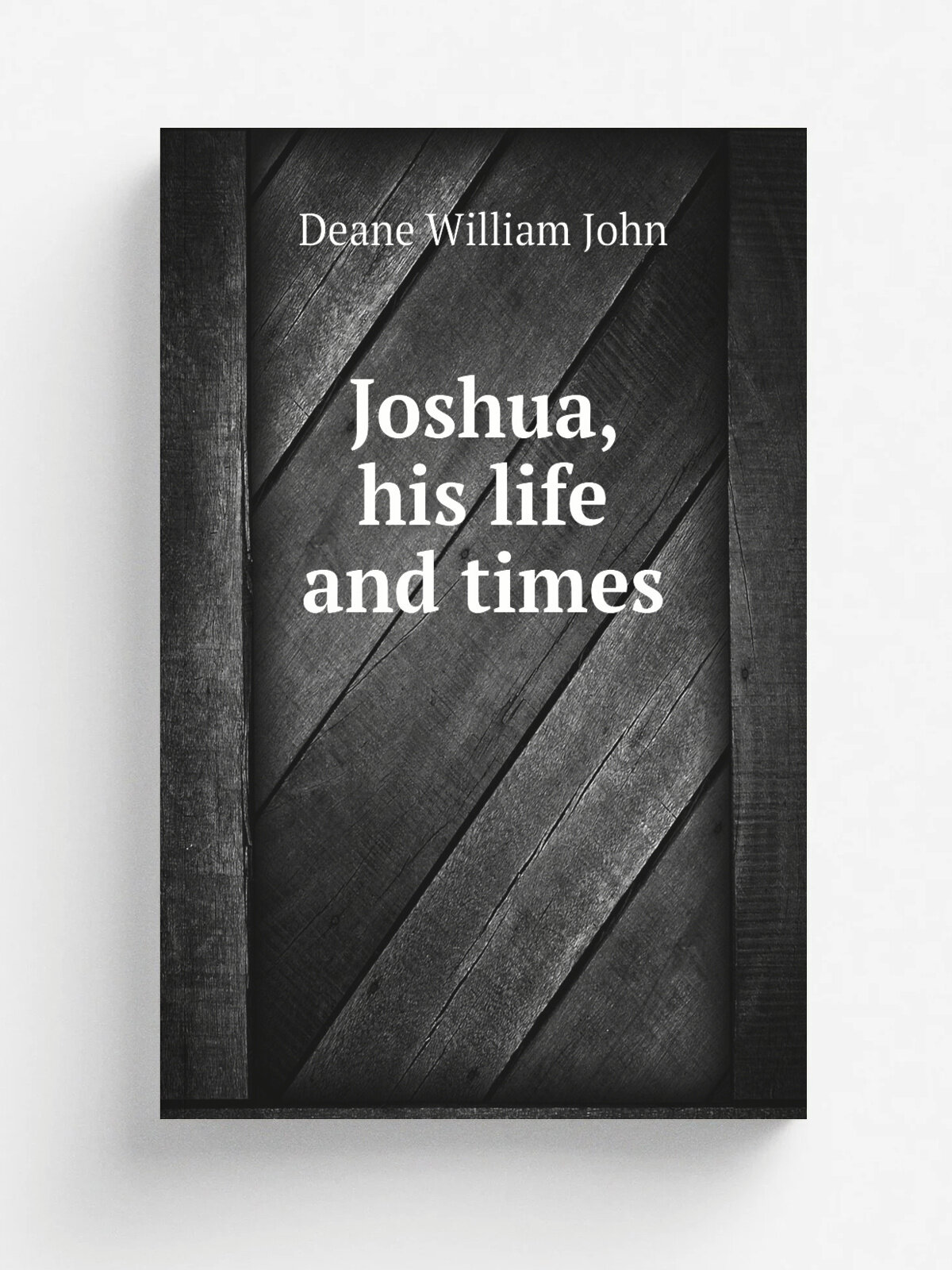 Joshua, his life and times | Deane William John | Репринт
