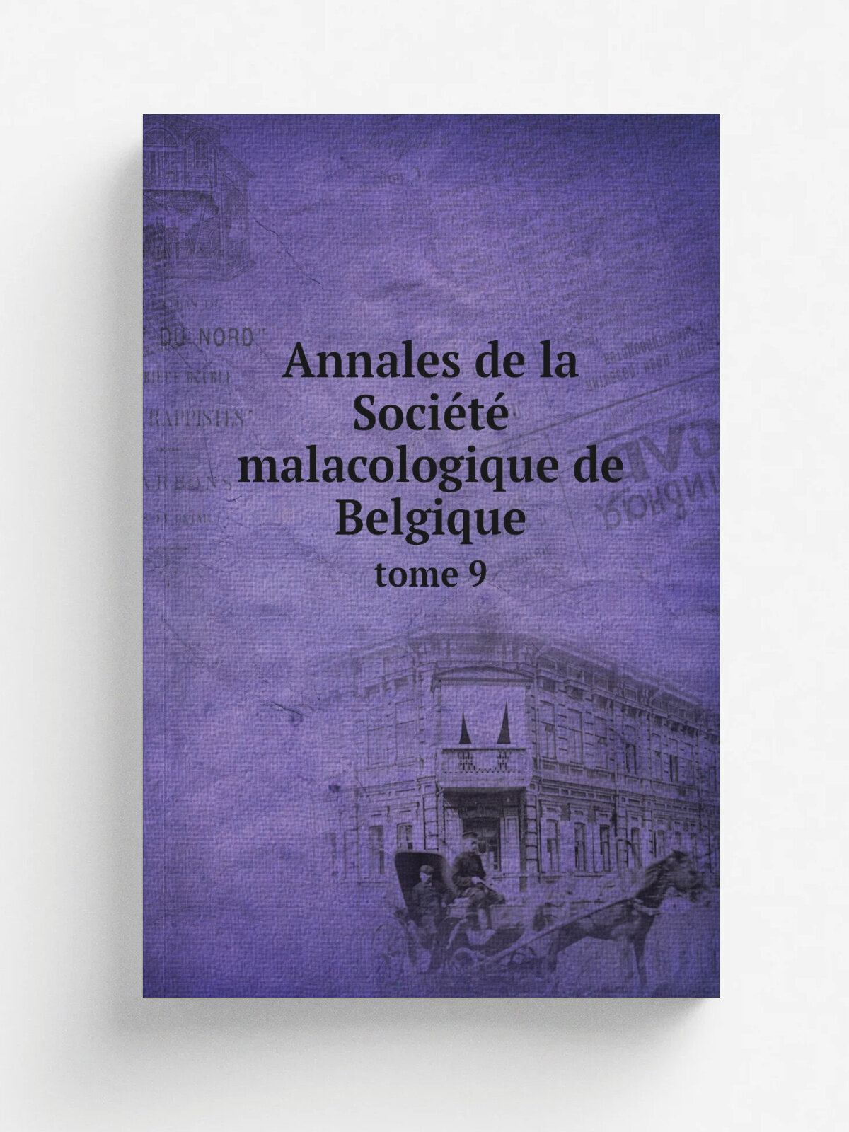 Annales de la Soci.t. malacologique de Belgique. tome 9 | 1874 | .S.l. : s.n. | Репринт