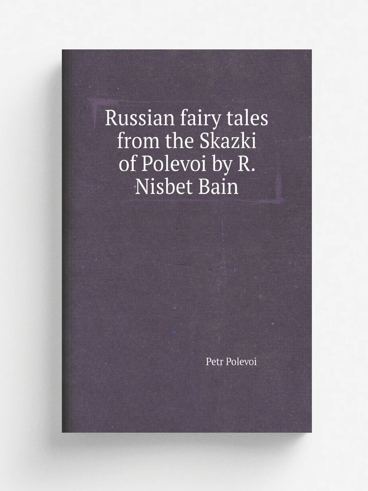 Russian fairy tales from the Skazki of Polevoi by R. Nisbet Bain