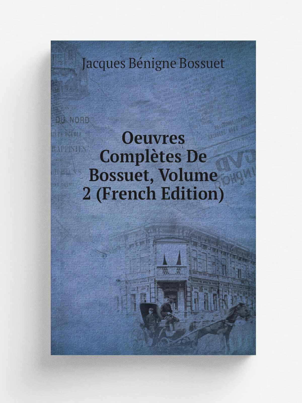 Oeuvres Compl.tes De Bossuet, Volume 2 (French Edition) | Bossuet Jacques B.nigne | Репринт