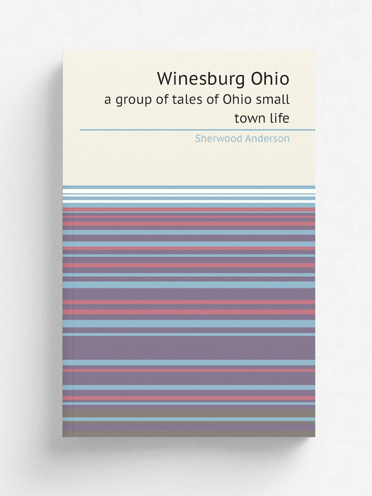 Winesburg Ohio. a group of tales of Ohio small town life