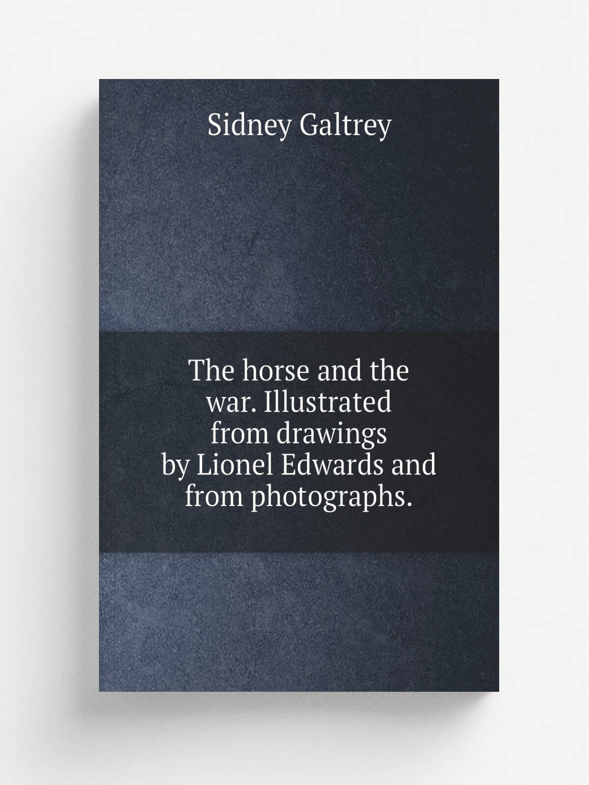 The horse and the war. Illustrated from drawings by Lionel Edwards and from photographs.