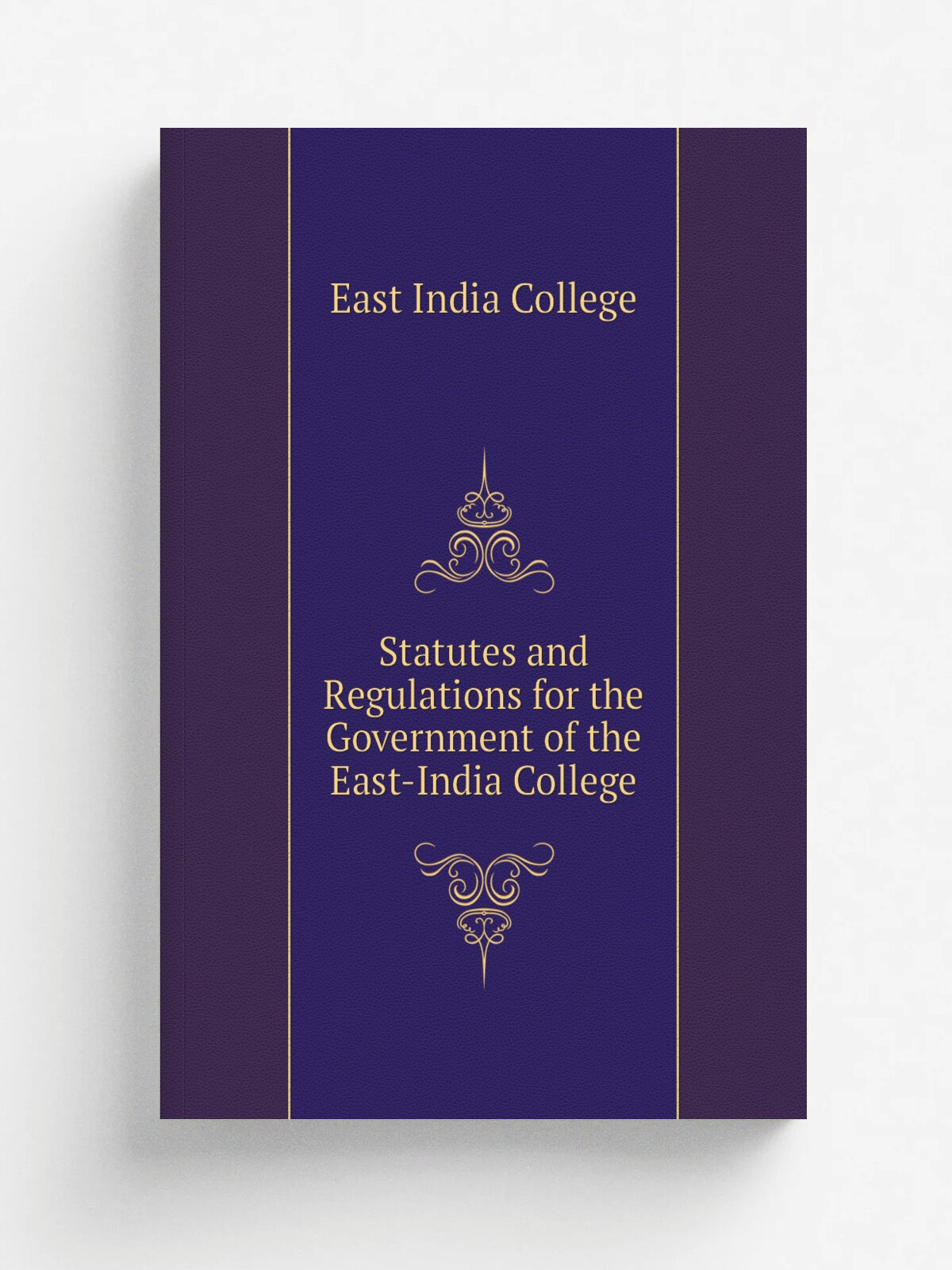 Statutes and Regulations for the Government of the East-India College | East India College | Репринт
