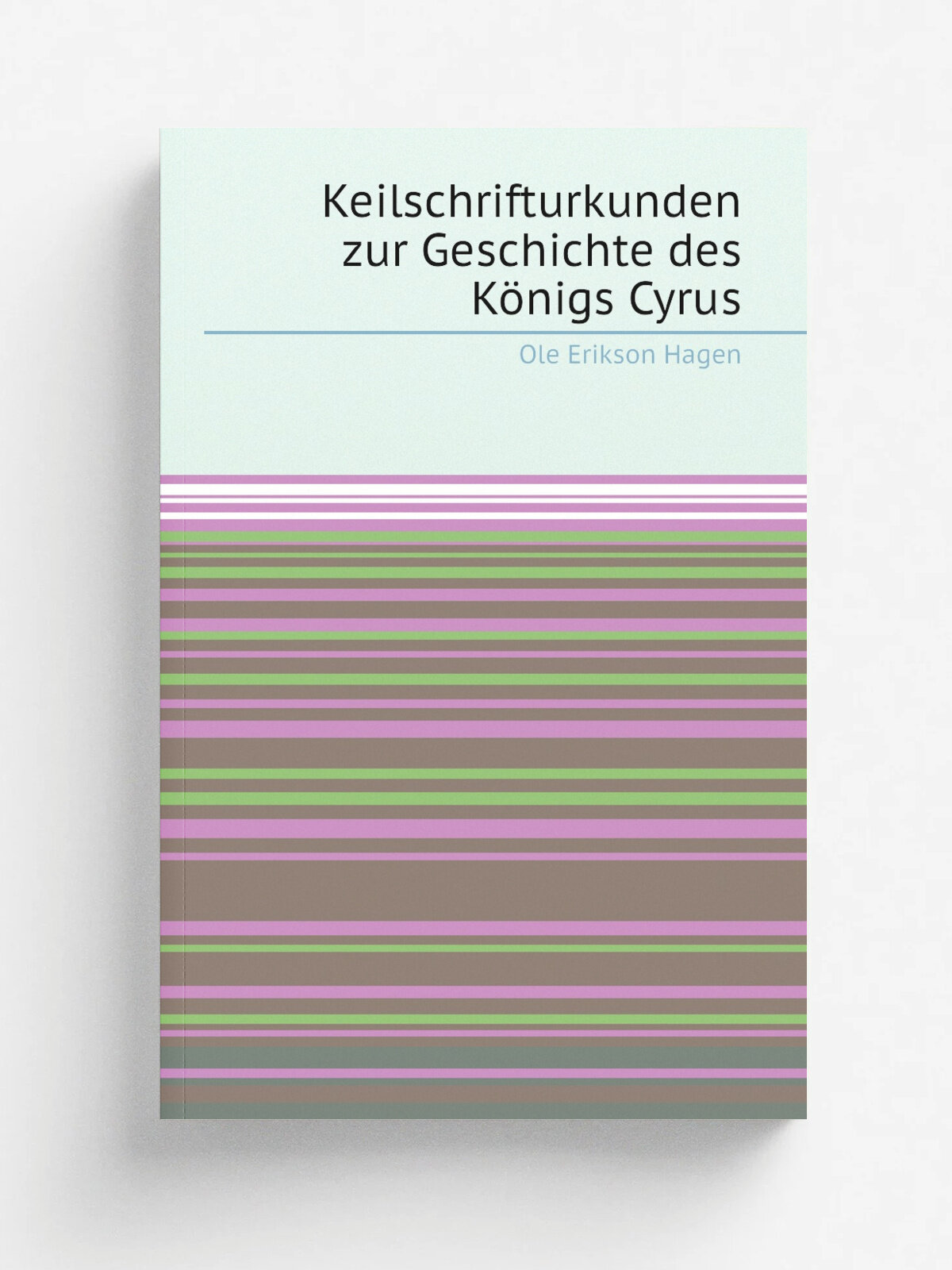 Keilschrifturkunden zur Geschichte des K.nigs Cyrus | Ole Erikson Hagen | 1891 | Leipzig, Pries | Репринт