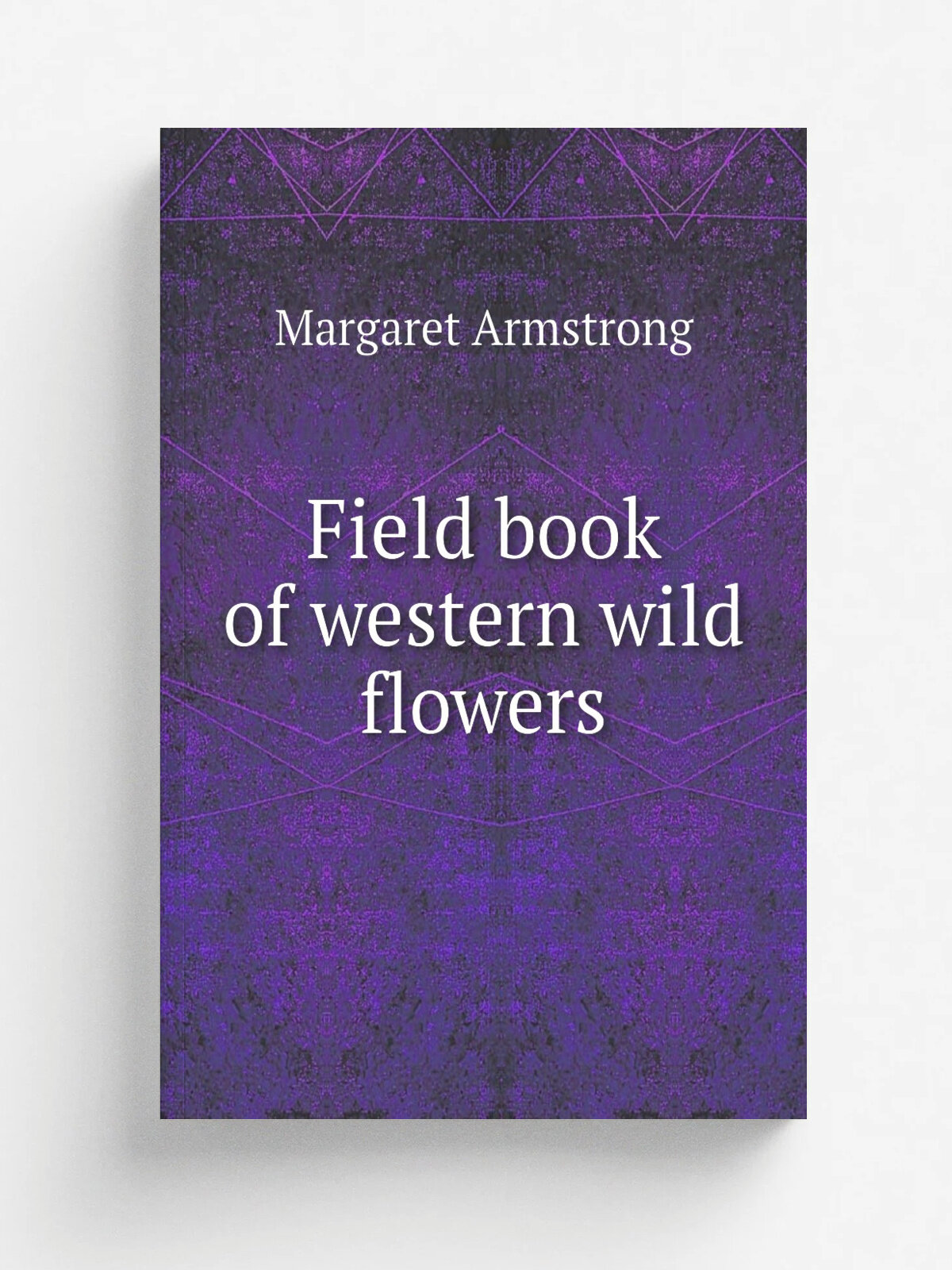 Field book of western wild flowers | Margaret Armstrong | Репринт