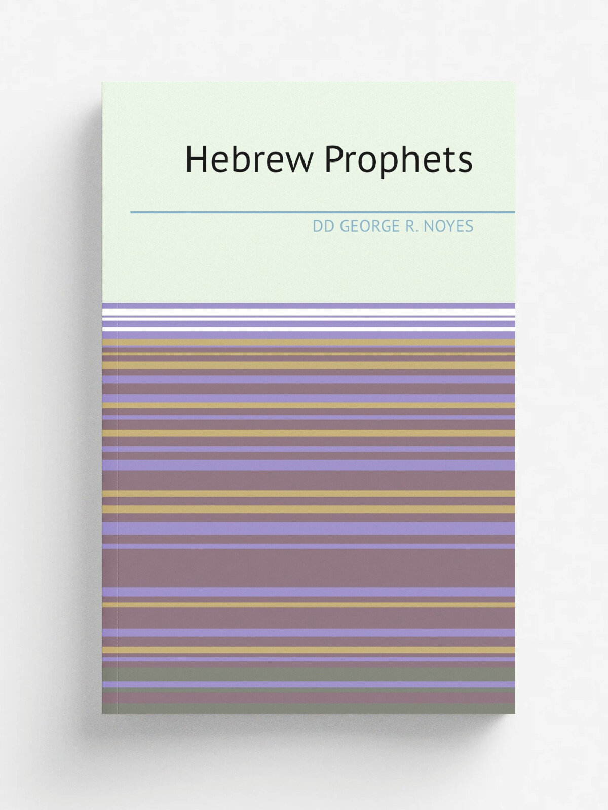 Hebrew Prophets | DD GEORGE R. NOYES | Репринт