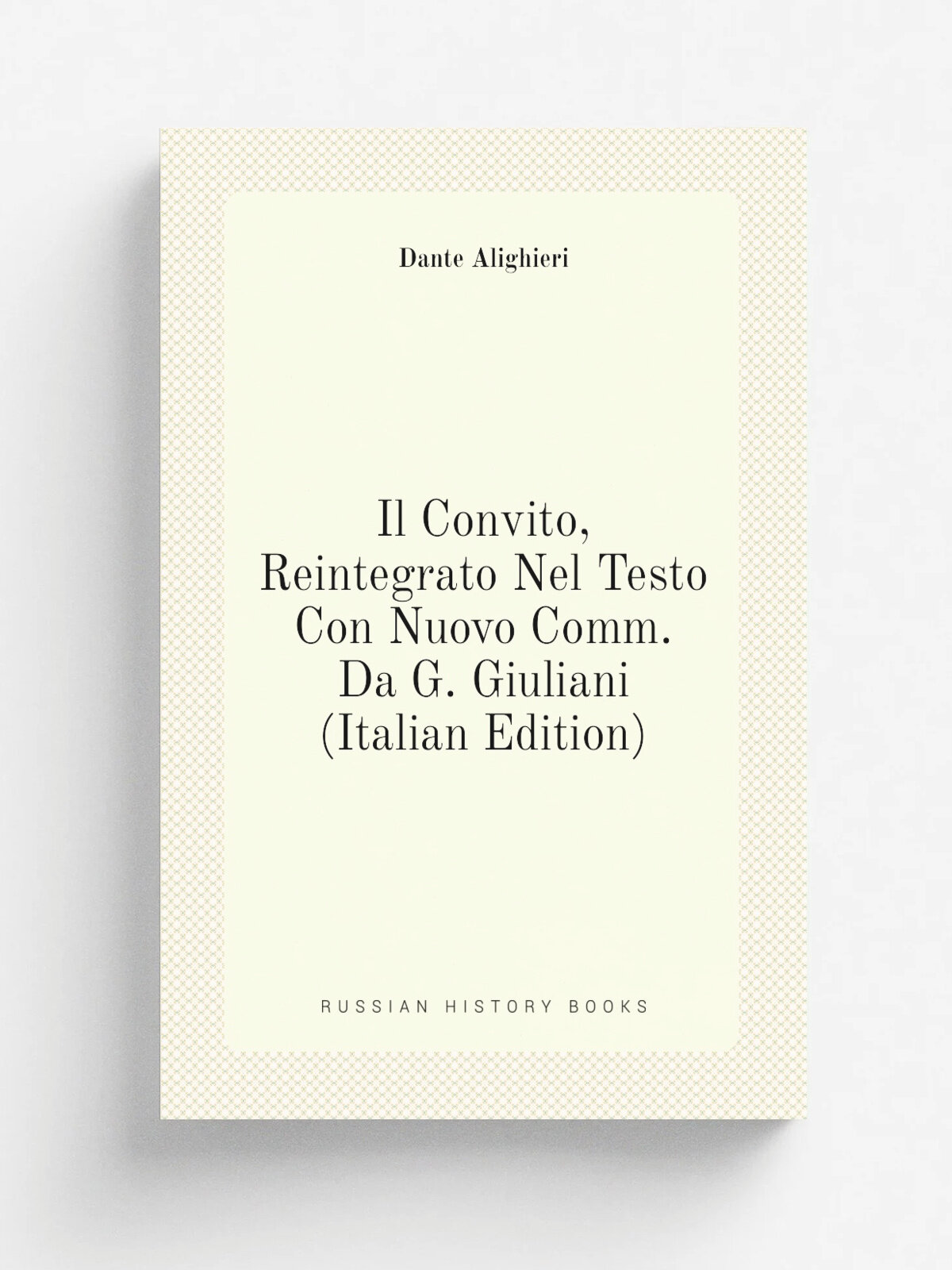 Il Convito, Reintegrato Nel Testo Con Nuovo Comm. Da G. Giuliani (Italian Edition) | Dante Alighieri | Репринт