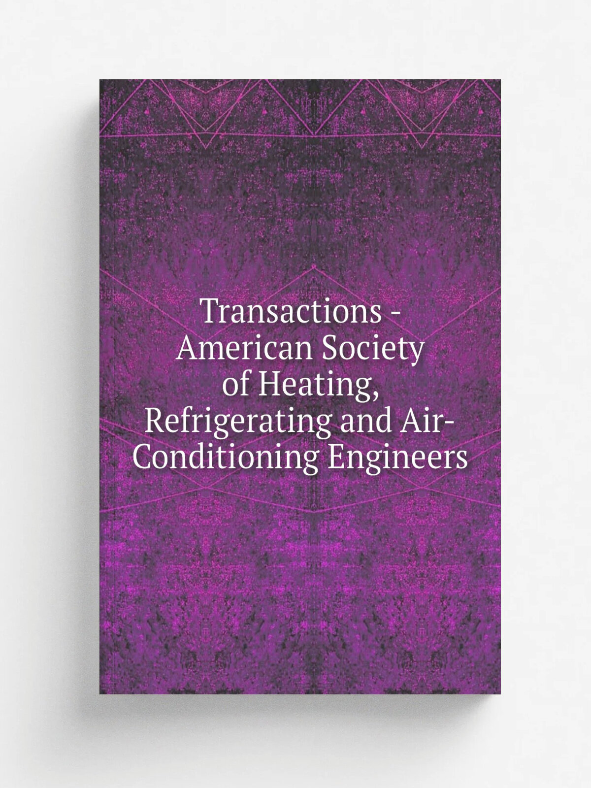 Transactions - American Society of Heating, Refrigerating and Air-Conditioning Engineers | 1895 | New York : The Society | Репринт