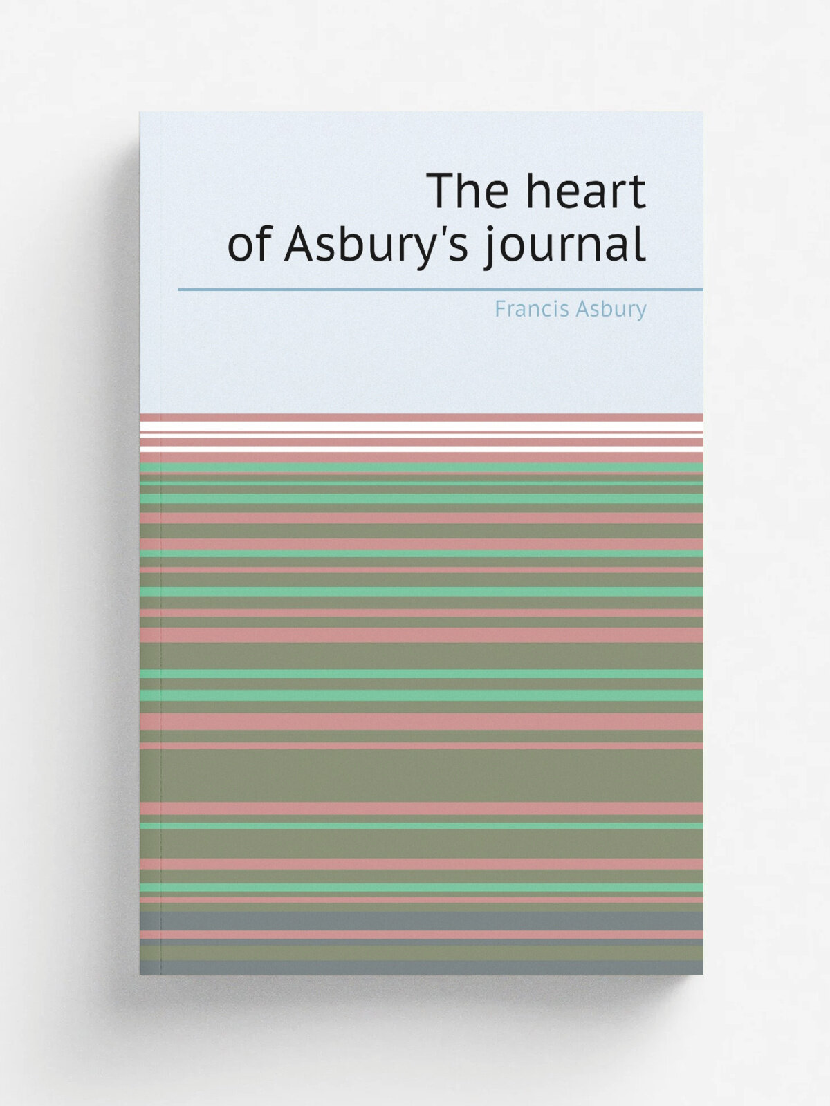 The heart of Asbury's journal | Francis Asbury | 1904 | New York, Eaton & Mains; Cincinnati, Jennings & Graham | Репринт