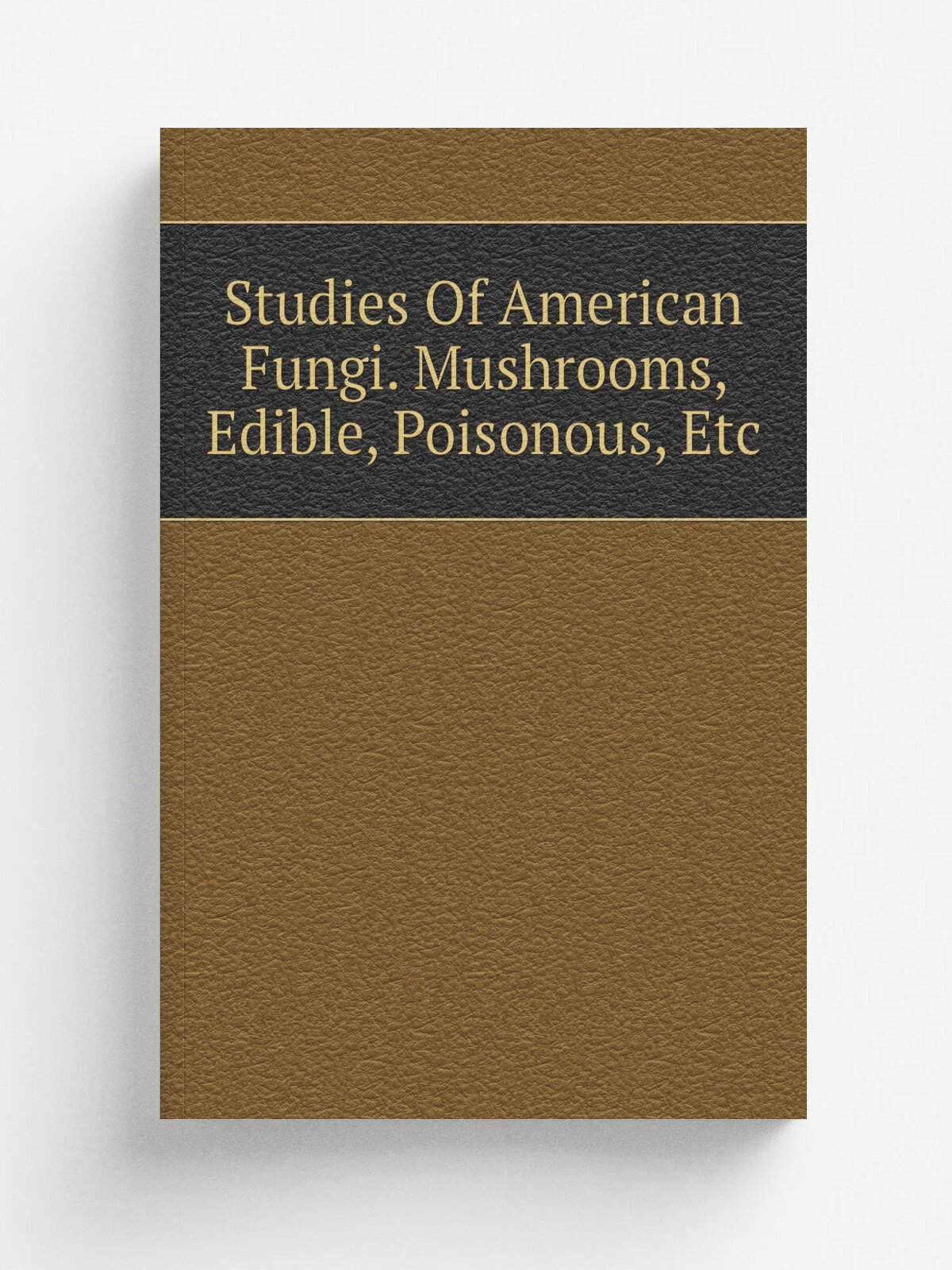 Studies Of American Fungi. Mushrooms, Edible, Poisonous, Etc | Репринт