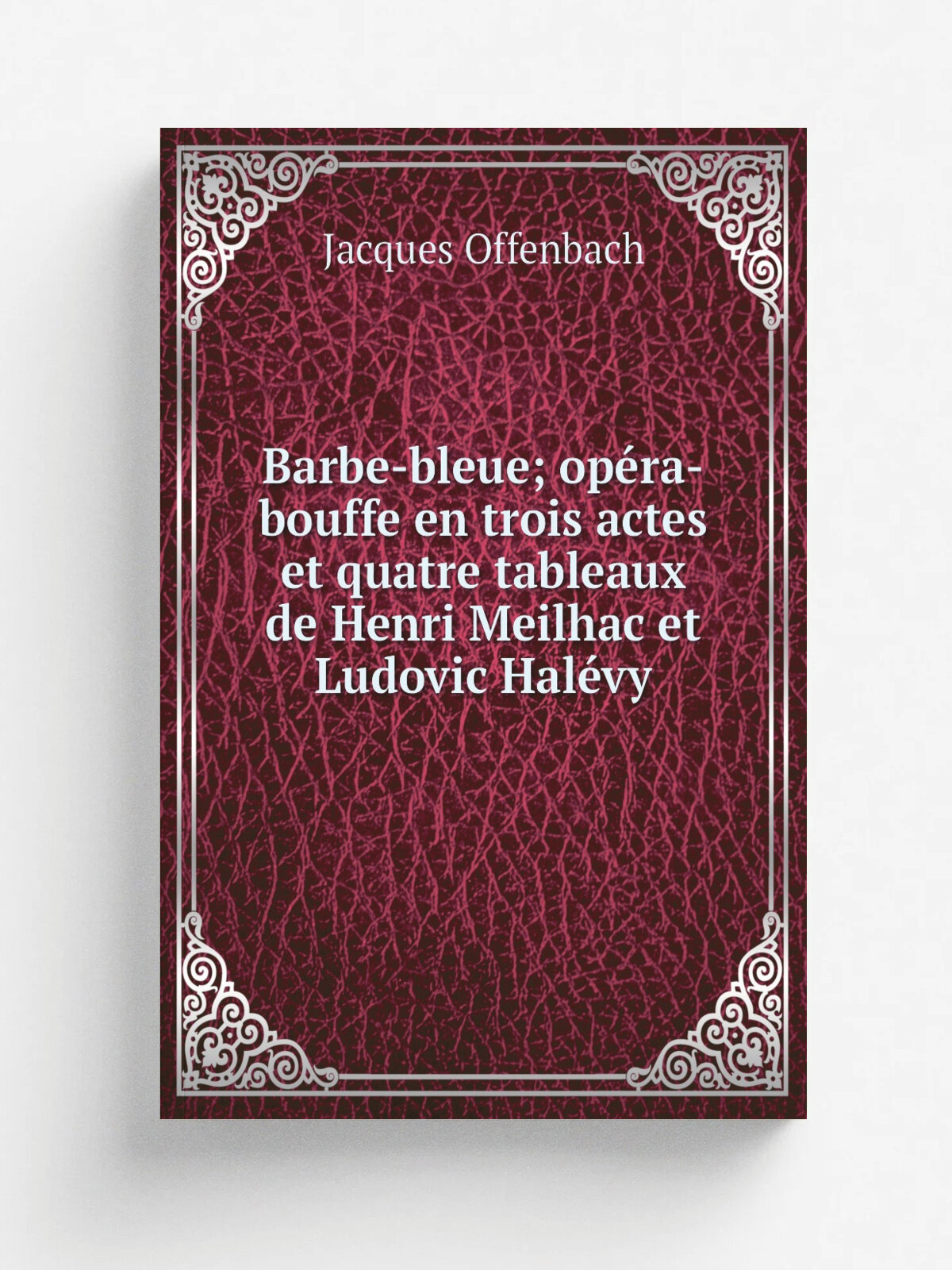Barbe-bleue; op. ra-bouffe en trois actes et quatre tableaux de Henri Meilhac et Ludovic Hal.vy | Jacques Offenbach | 1800 | Paris Heugel | Репринт