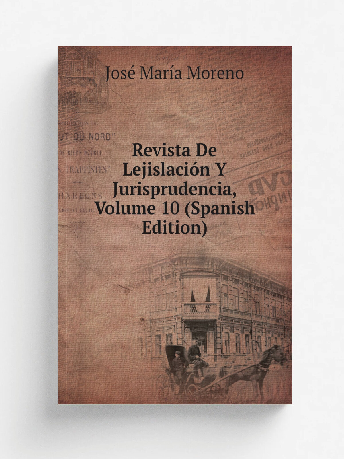 Revista De Lejislaci.n Y Jurisprudencia, Volume 10 (Spanish Edition) | Jos. Mar.a Moreno | Репринт