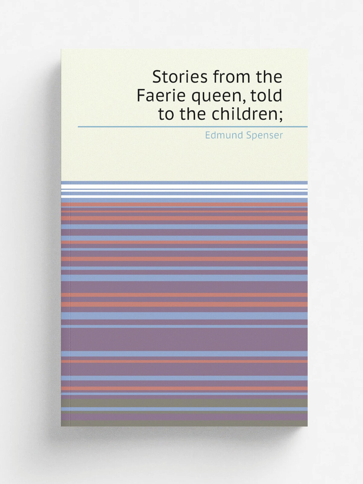 Stories from the Faerie queen, told to the children;