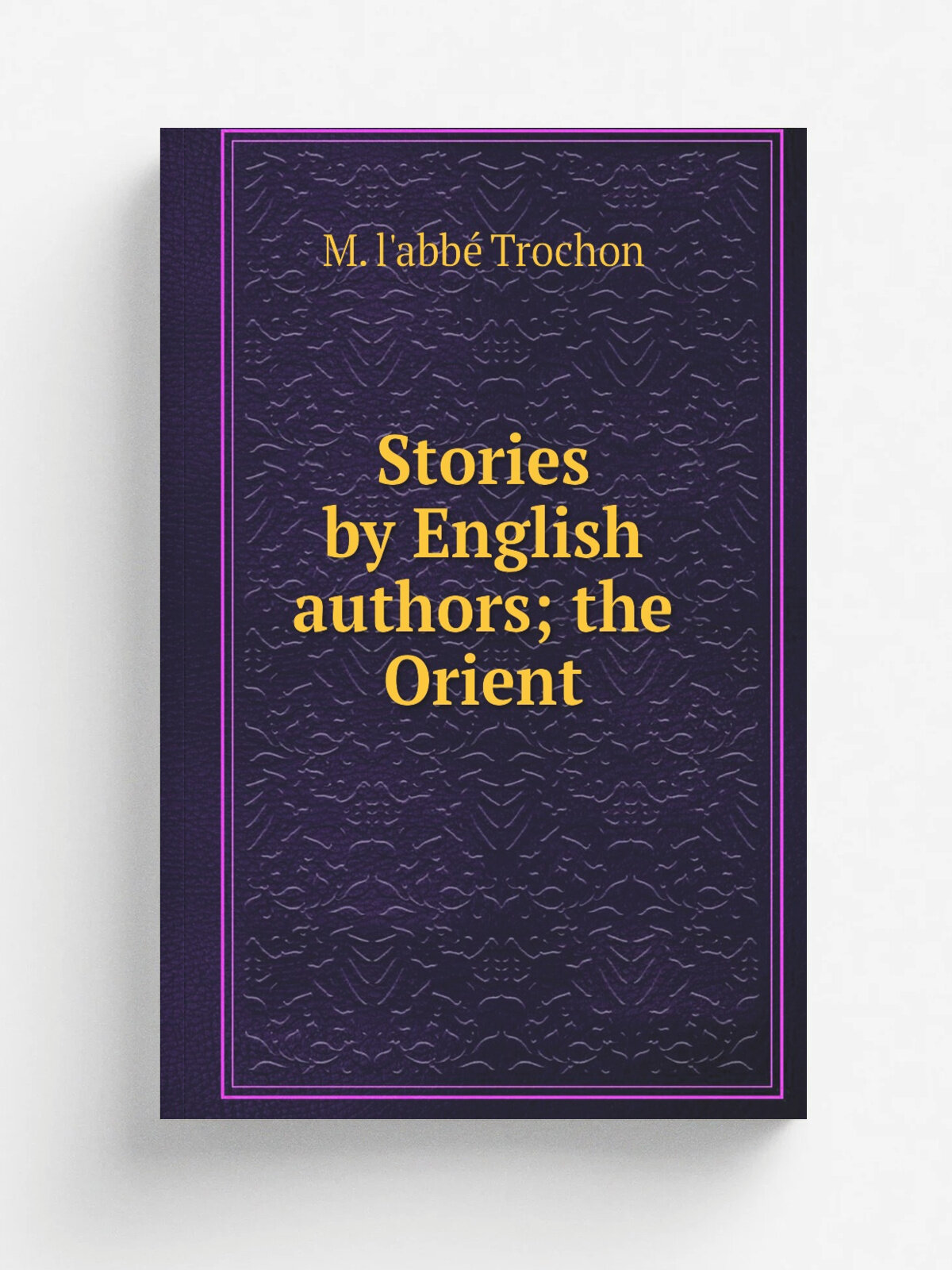 Stories by English authors; the Orient